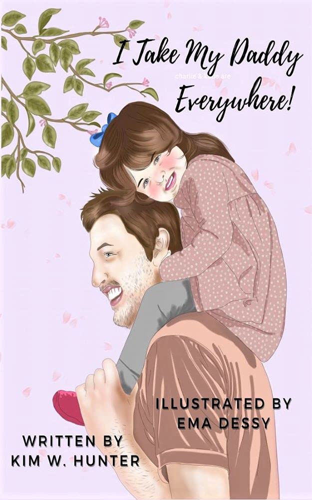 I Take My Daddy Everywhere! by Kim W. Hunter | Goodreads