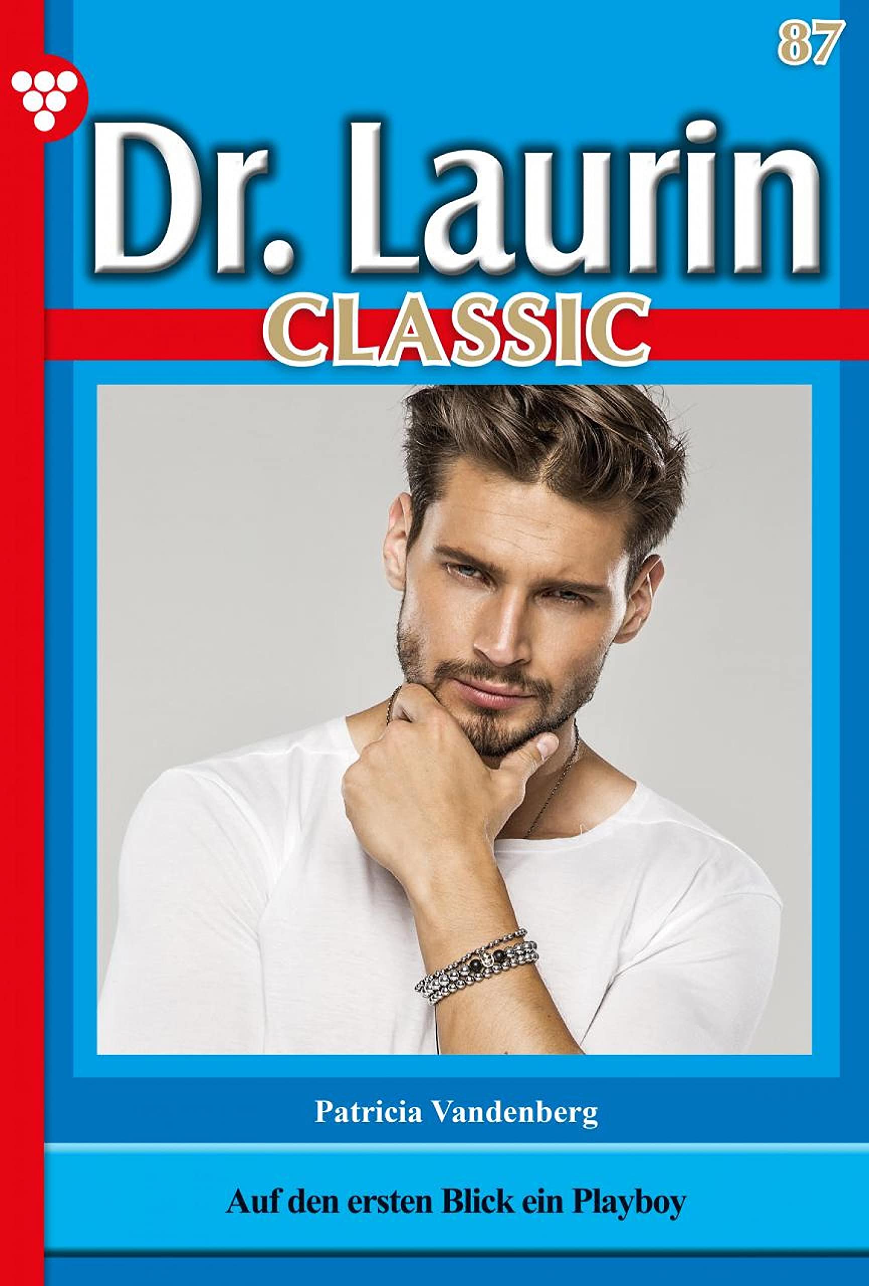 Dr. Laurin Classic 87 – Arztroman: Auf den ersten Blick ein Playboy by ...