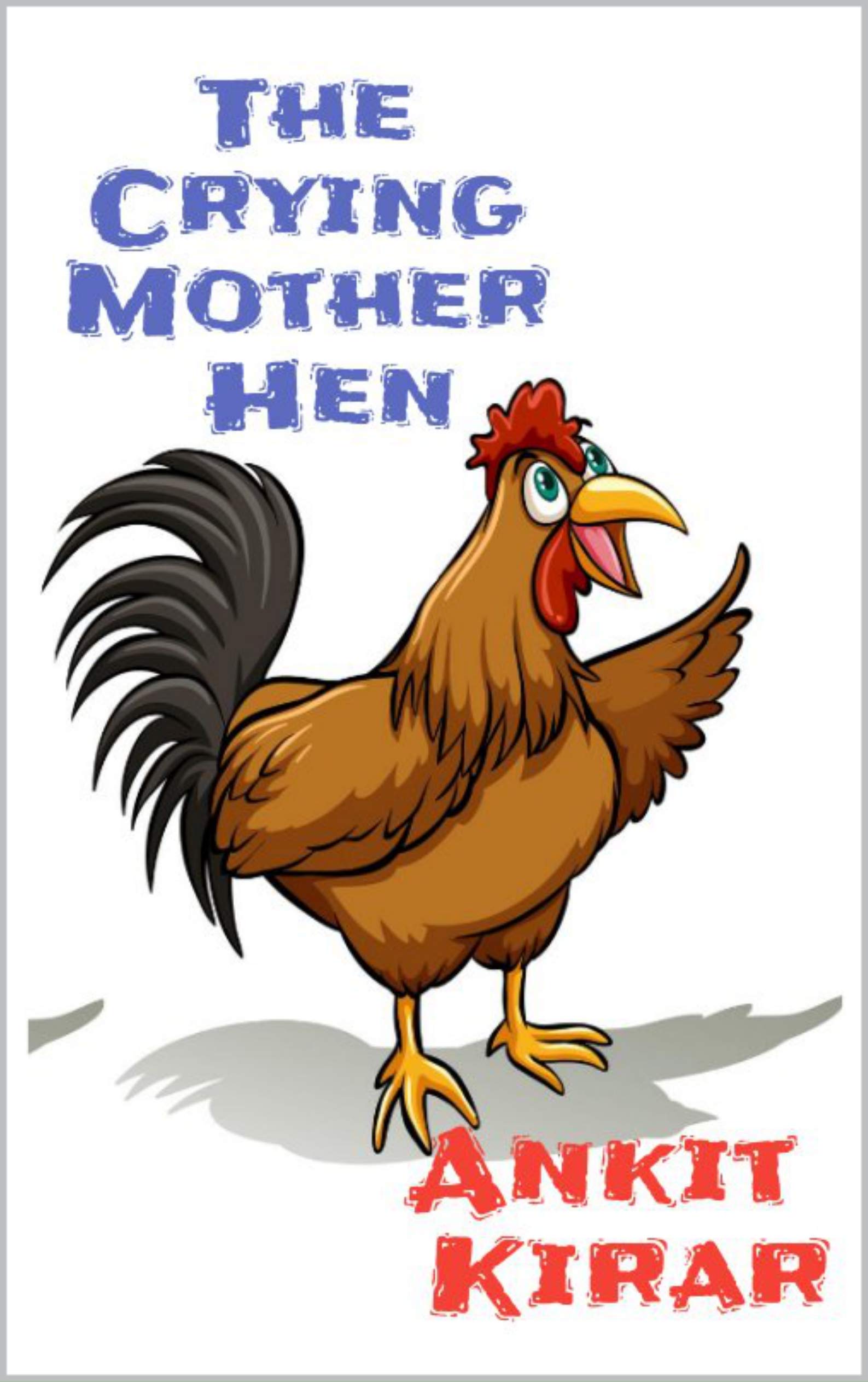 The Crying Mother Hen by Ankit Kirar | Goodreads