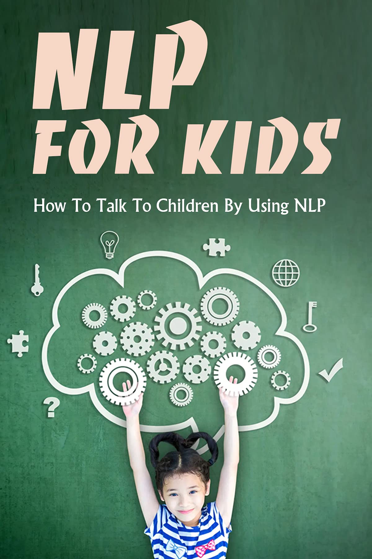 NLP For Kids: How To Talk To Children By Using NLP: The Secrets Of ...