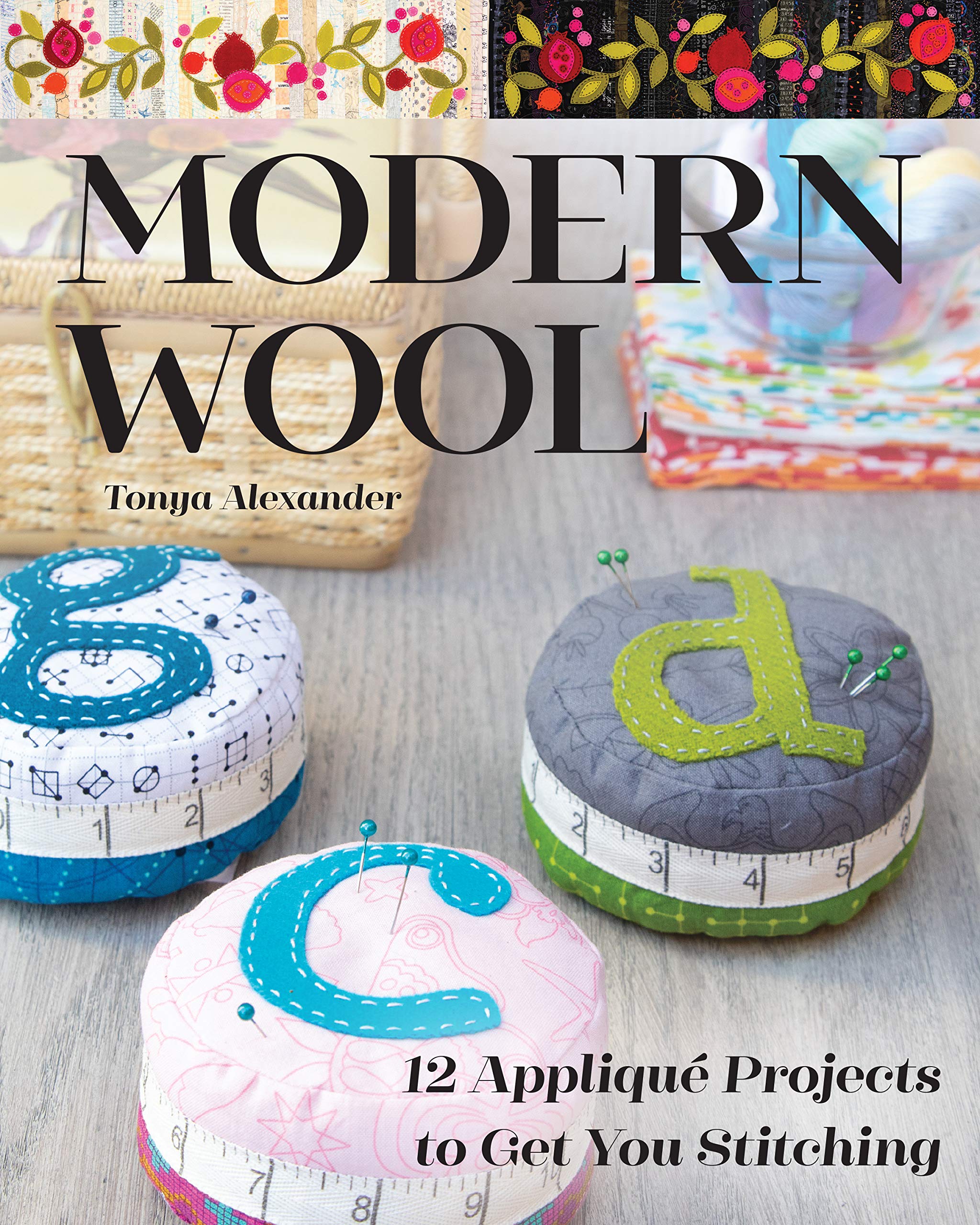 Modern Wool: 12 Appliqué Projects to Get You Stitching by Tonya ...