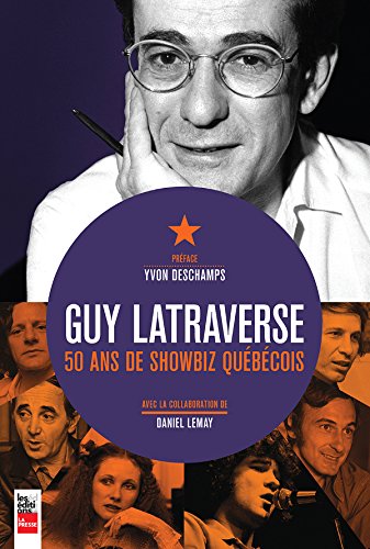 Guy Latraverse, 50 ans de showbiz québécois by Daniel Lemay | Goodreads