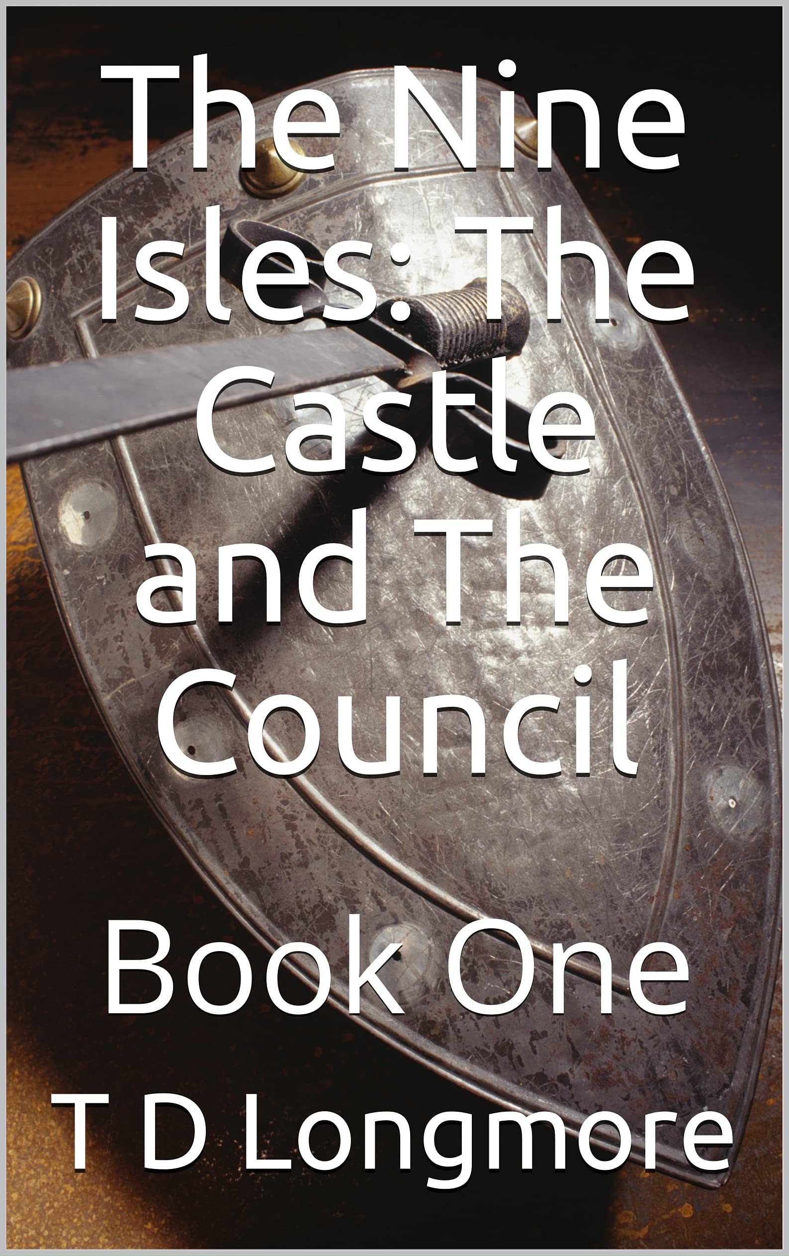 The Nine Isles: The Castle and The Council: Book One by T D Longmore ...