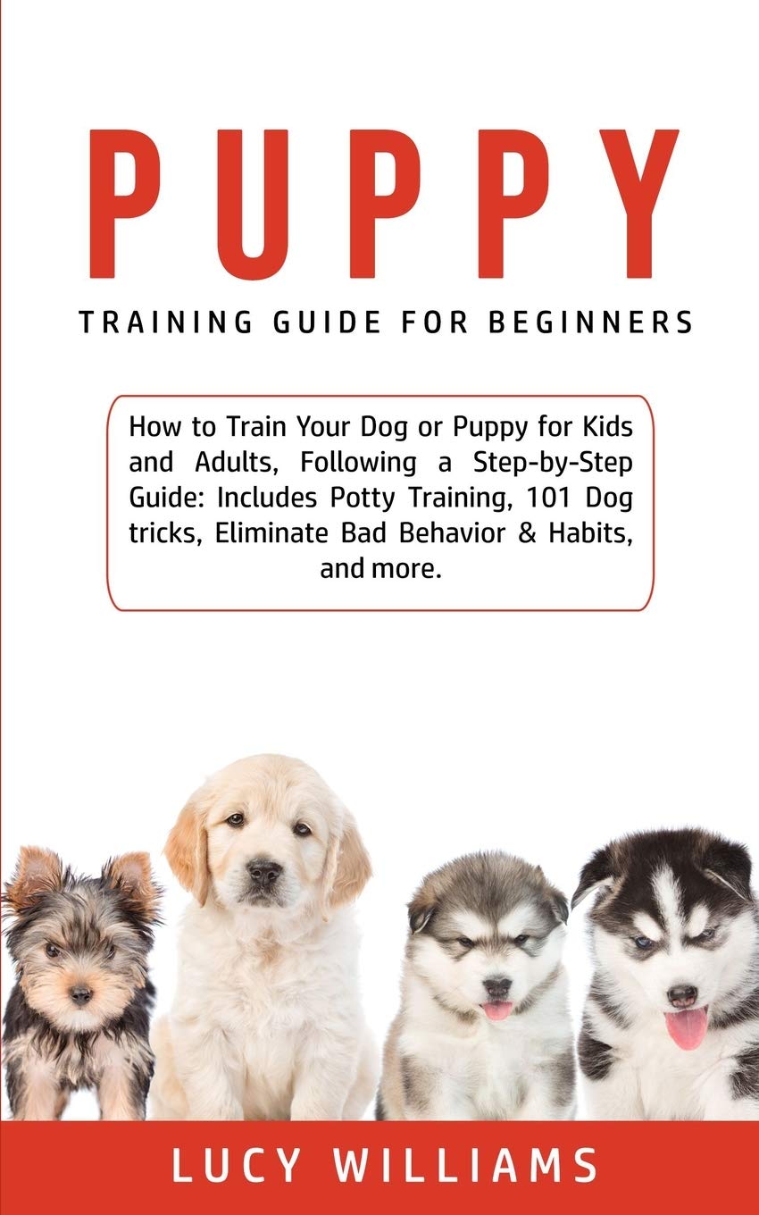 Puppy Training Guide for Beginners: How to Train Your Dog or Puppy for ...