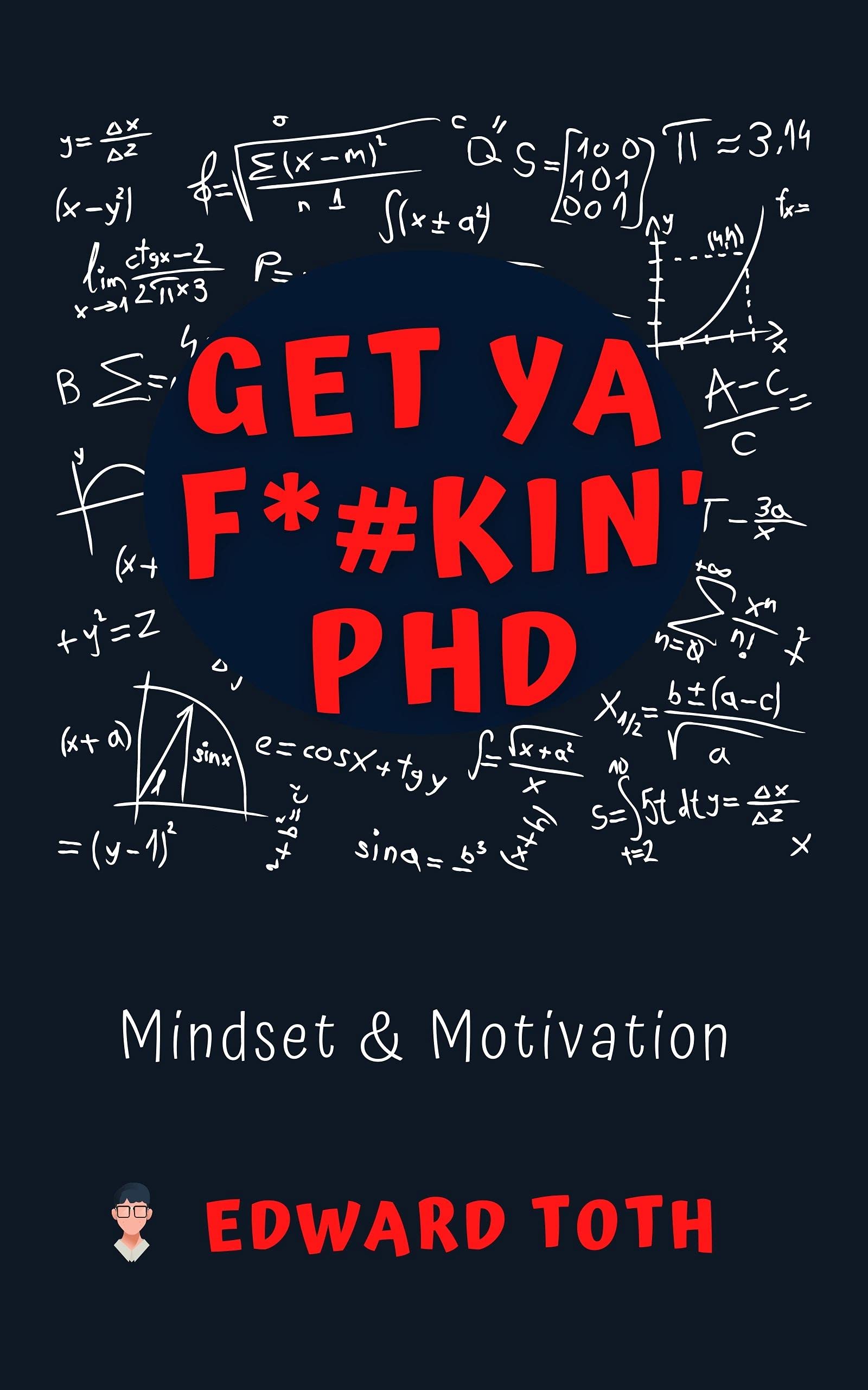 Get Ya F*#KIN' PhD: Mindset and Motivation by Edward Toth | Goodreads