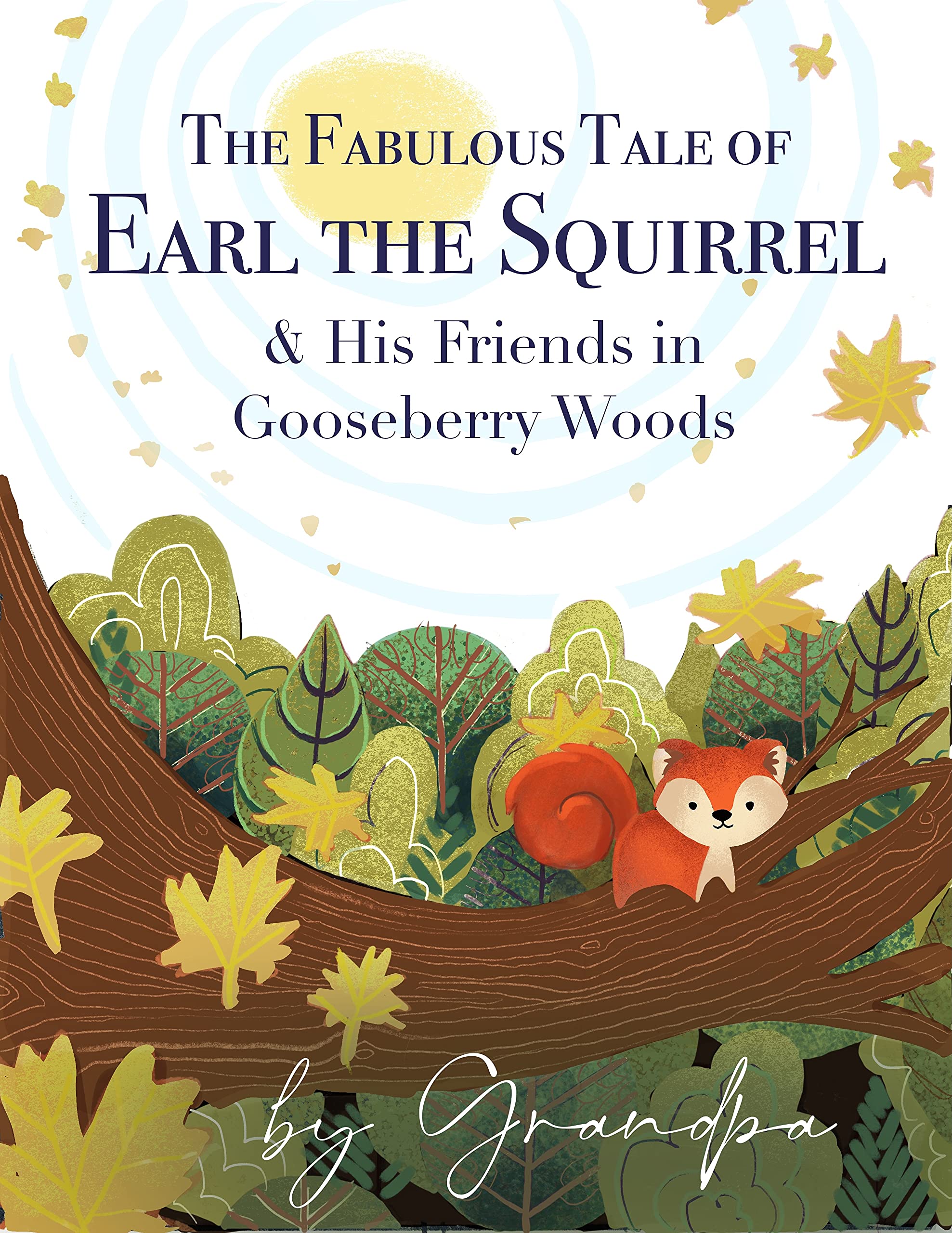 The Fabulous Tale of Earl the Squirrel: & His Friends in Gooseberry ...