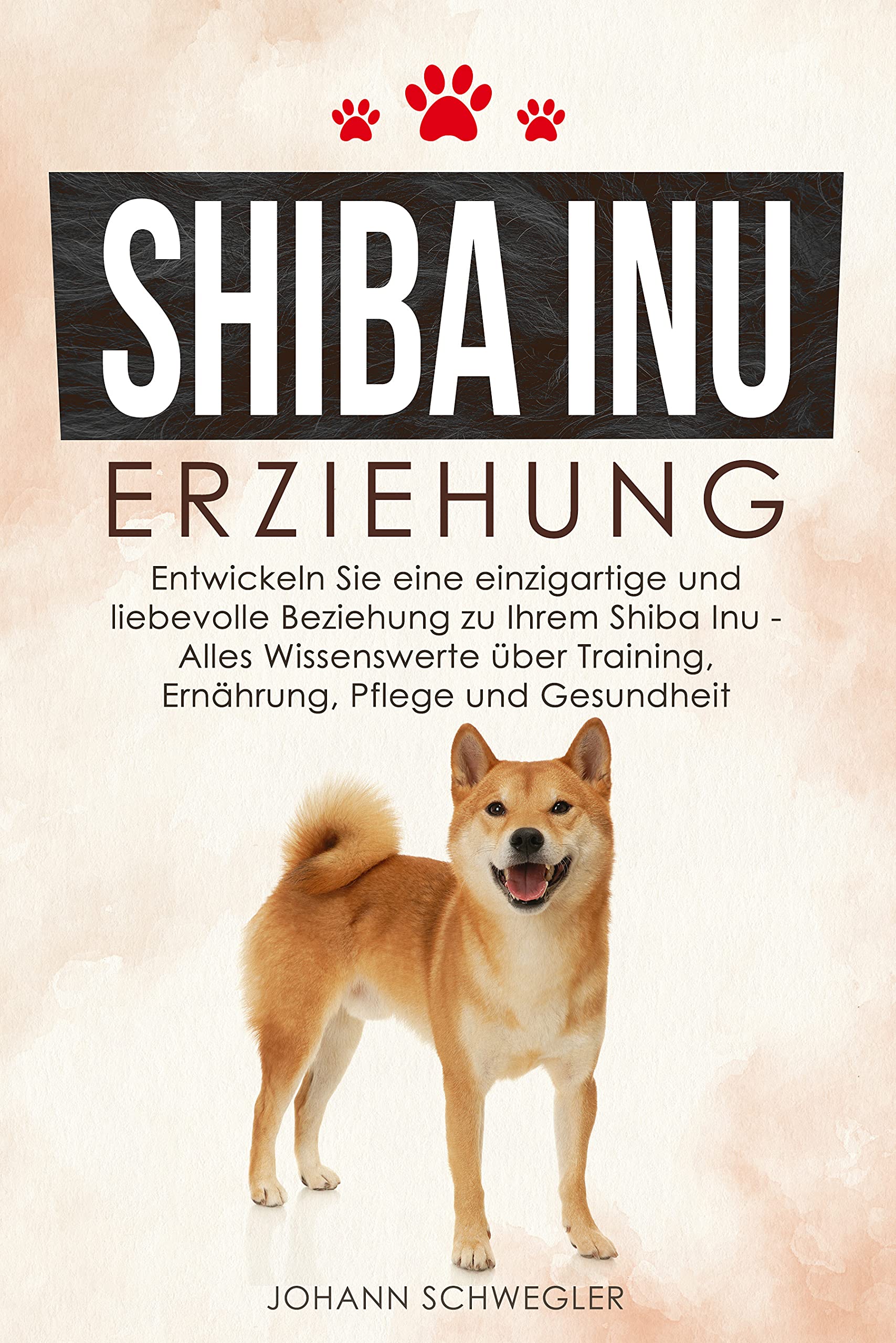 SHIBA INU ERZIEHUNG: Entwickeln Sie eine einzigartige und liebevolle ...
