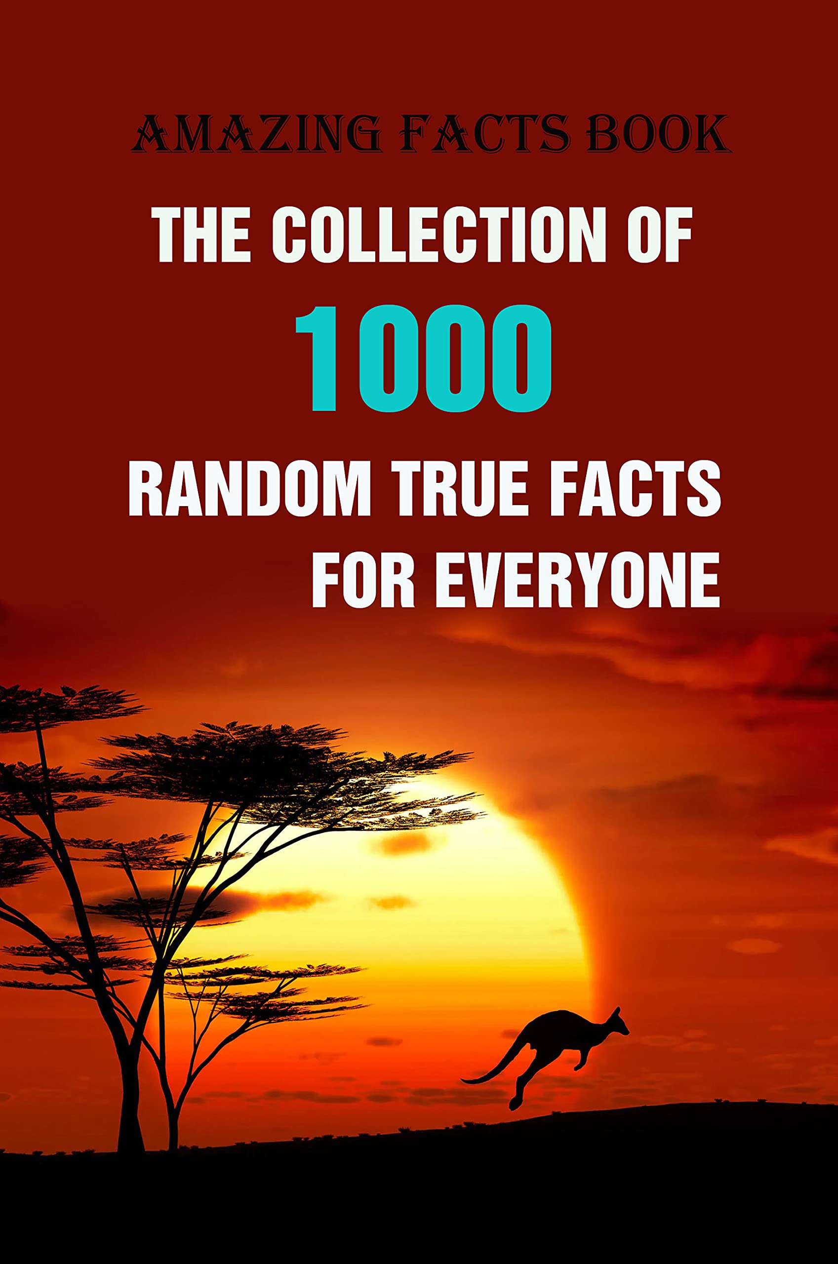 Amazing Facts Book: The Collection of 1000 Random True Facts For ...