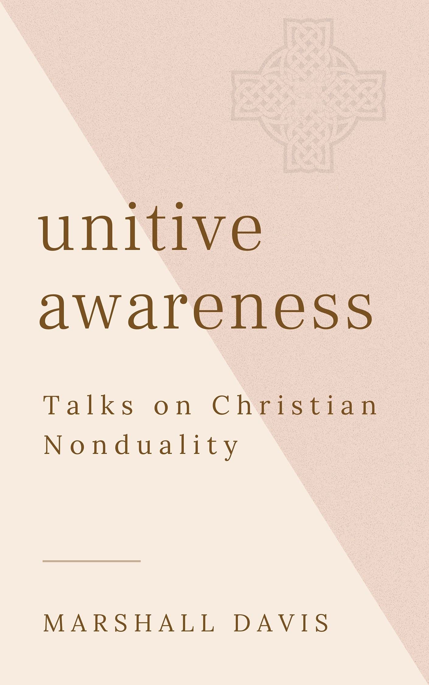 Unitive Awareness: Talks on Christian Nonduality by Marshall Davis ...