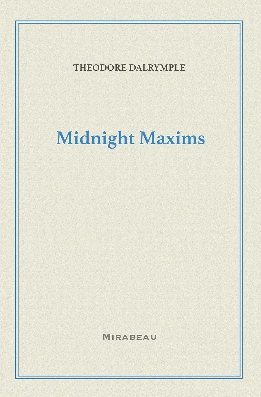 Midnight Maxims by Theodore Dalrymple | Goodreads