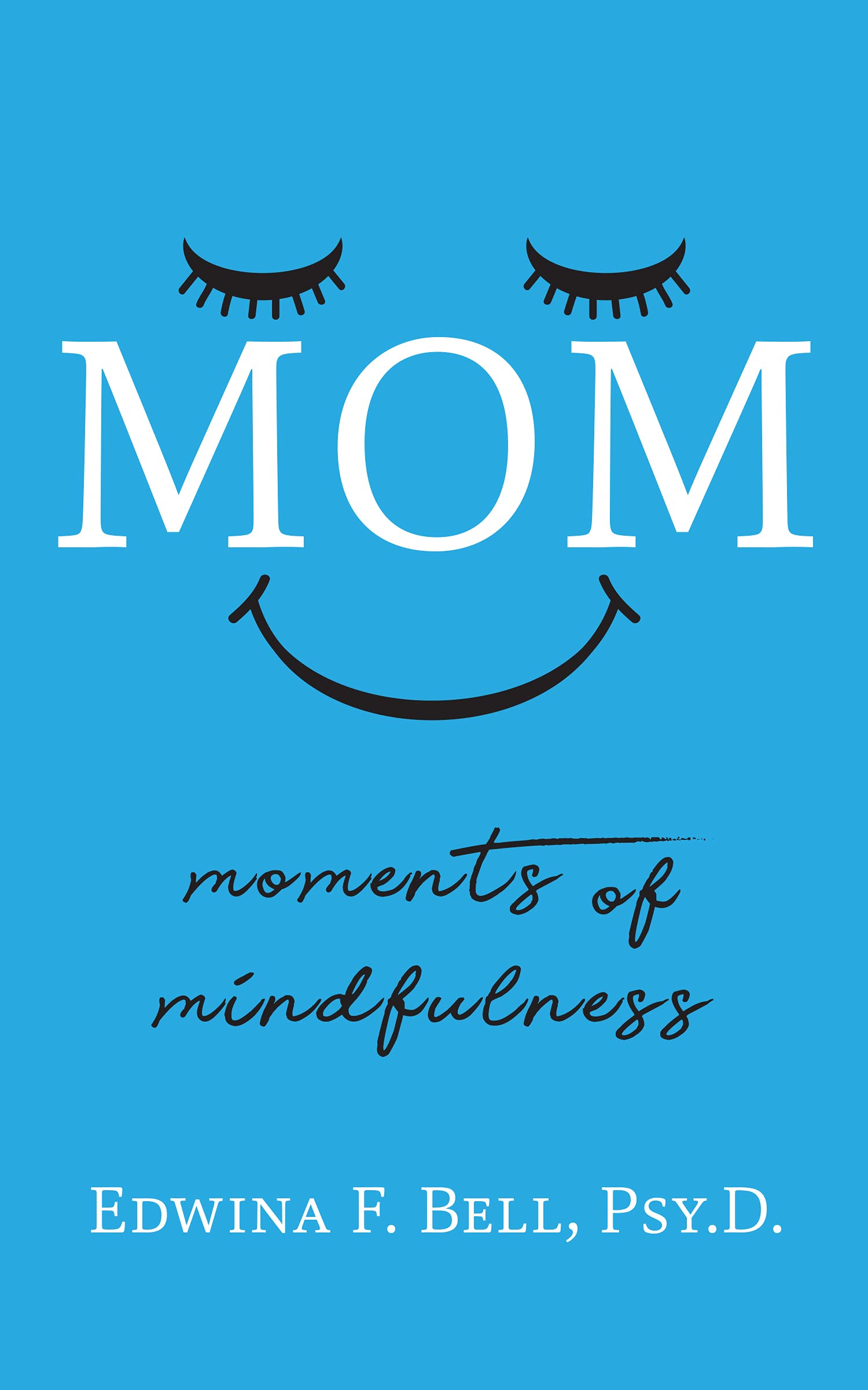 MOM: Moments of Mindfulness by Edwina F. Bell | Goodreads