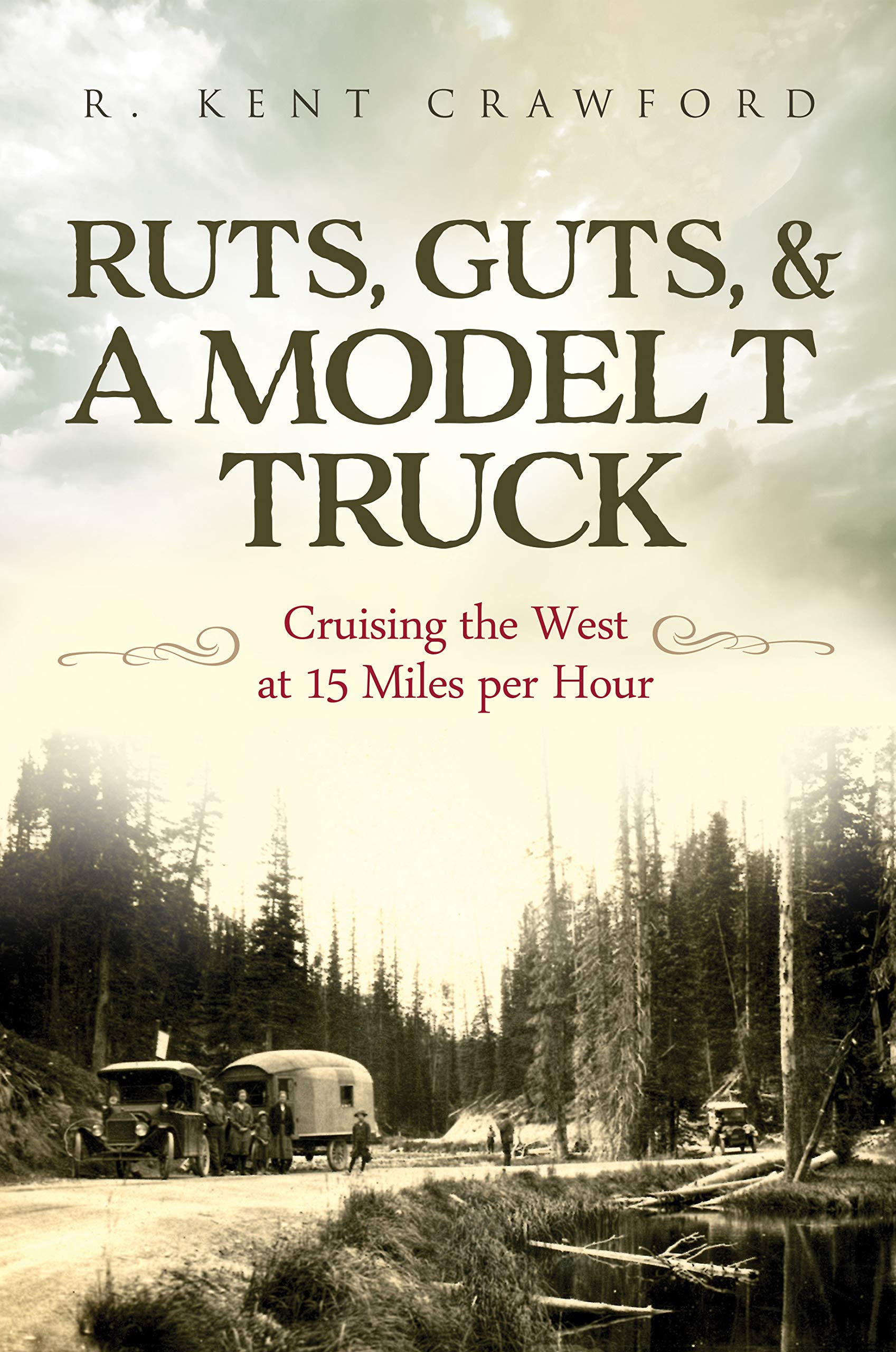 Ruts, Guts, & a Model T Truck: Cruising the West at 15 Miles Per Hour ...