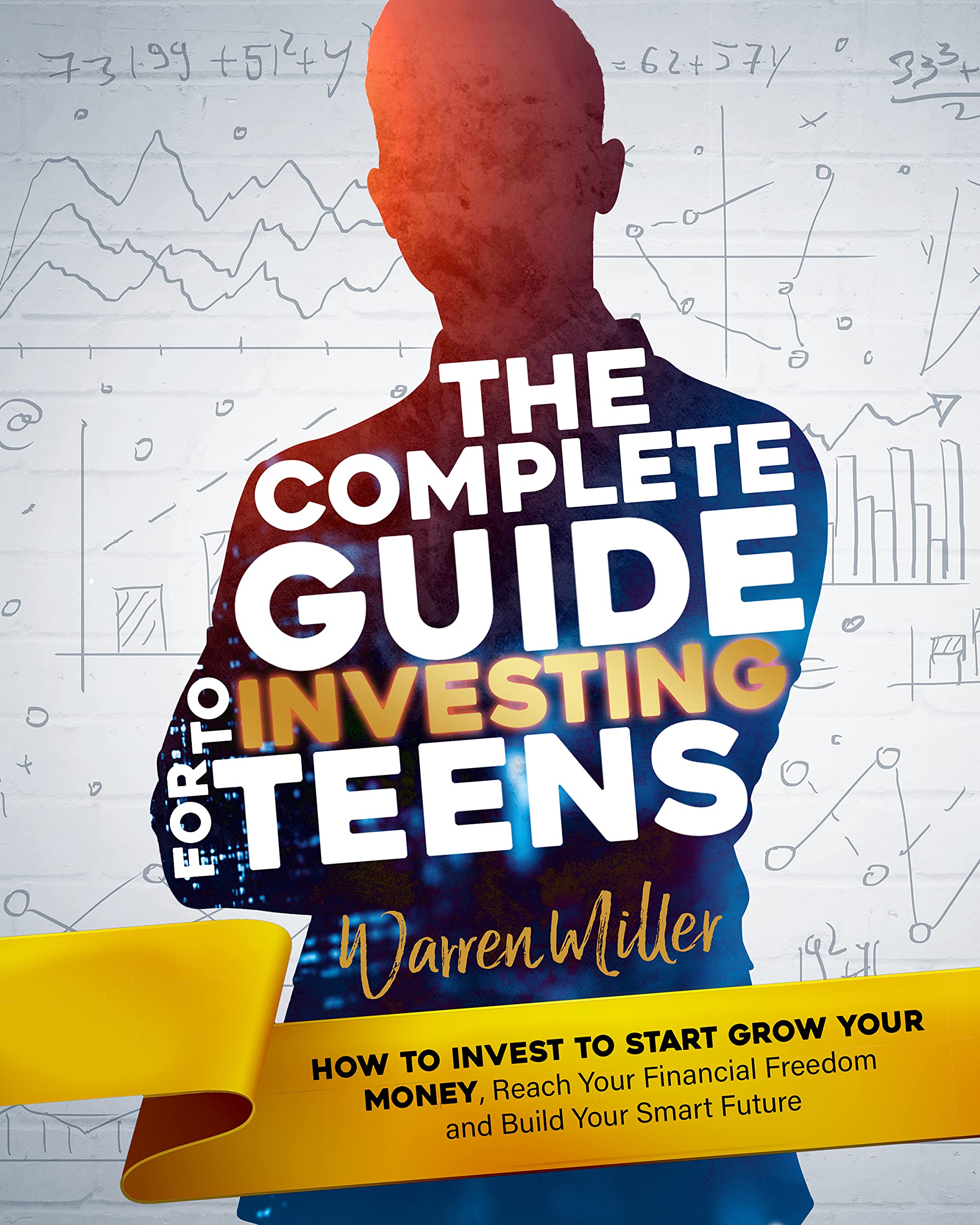 The Complete Guide to Investing for Teens: How to Invest to Start Grow ...