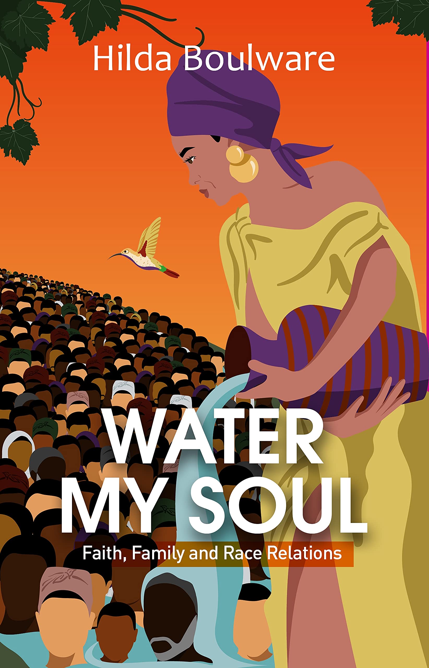 WATER MY SOUL: Faith, Family and Race Relations by Hilda Boulware | Goodreads