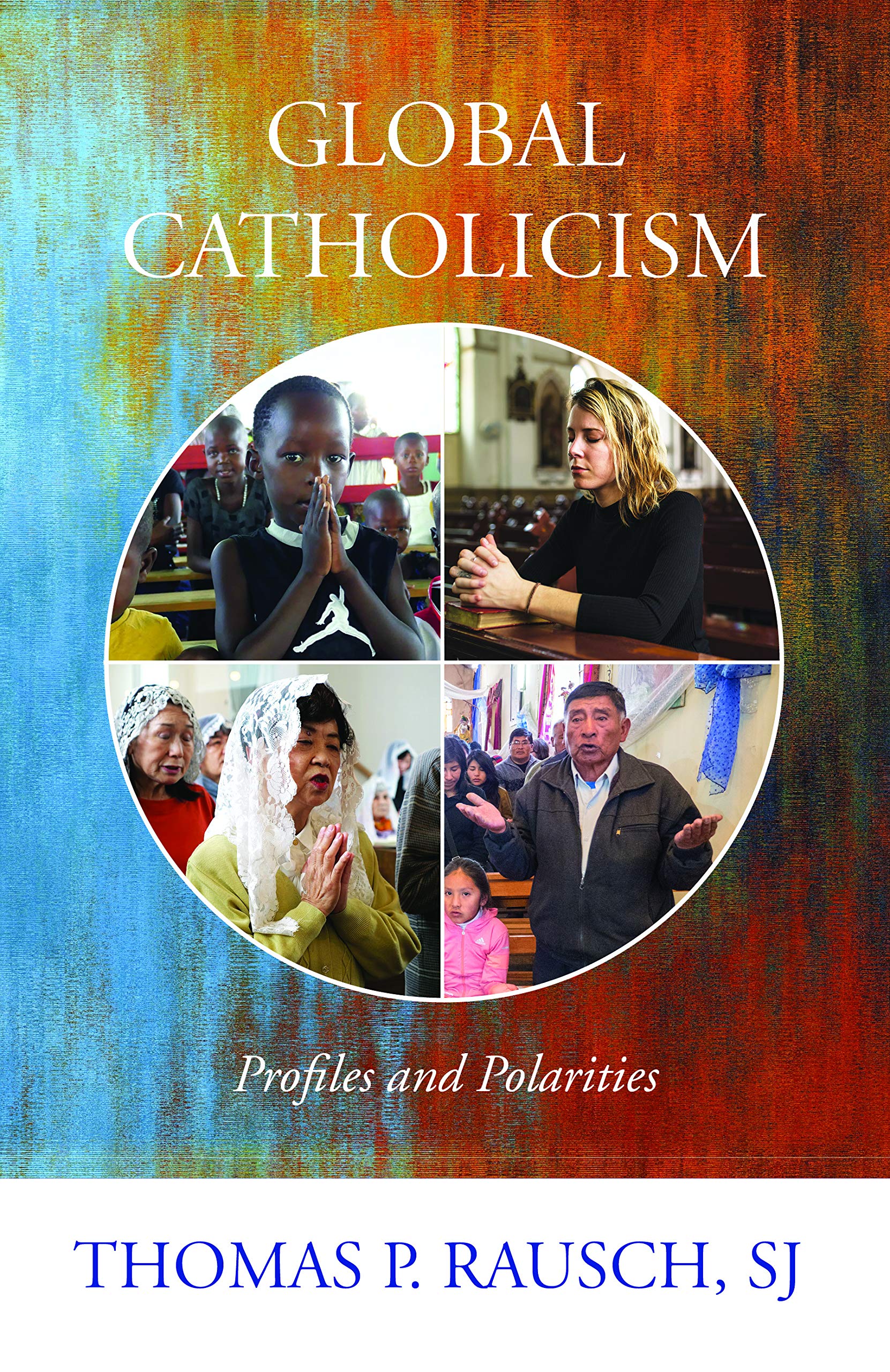 Global Catholicism: Profiles and Polarities by Thomas P. Rausch | Goodreads