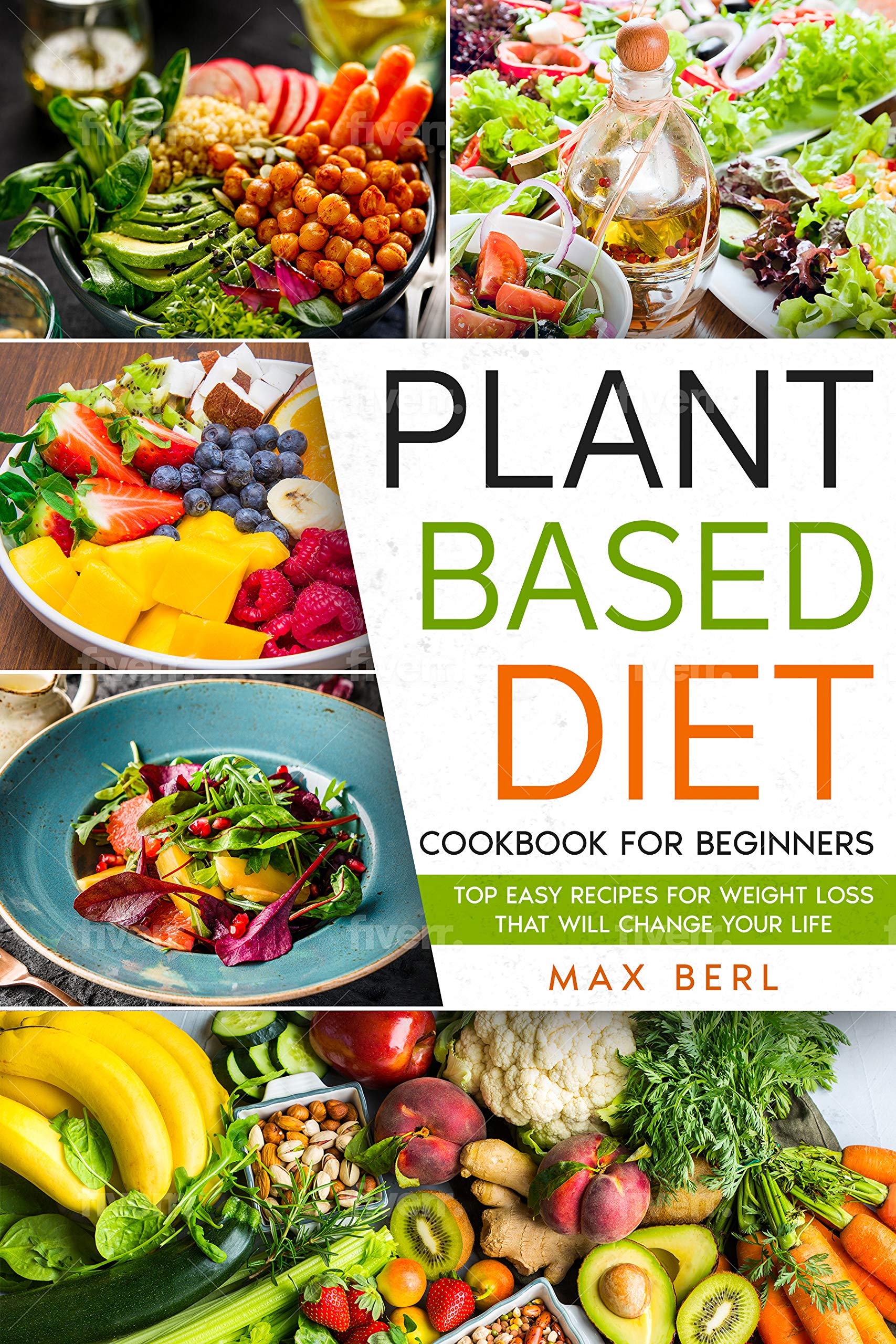 Plant Based Diet Cookbook for Beginners: Top Easy Plant Based Recipes for Weight Loss That Will ...