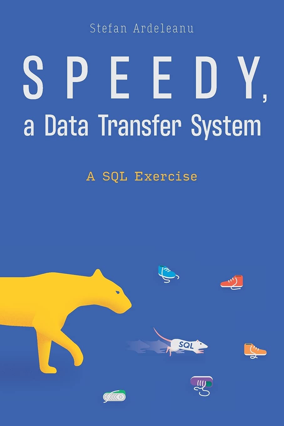 Speedy, a data transfer system: A SQL Exercise by Stefan Ardeleanu | Goodreads