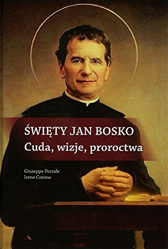 Swiety Jan Bosko Cuda wizje proroctwa by Irene Corona | Goodreads