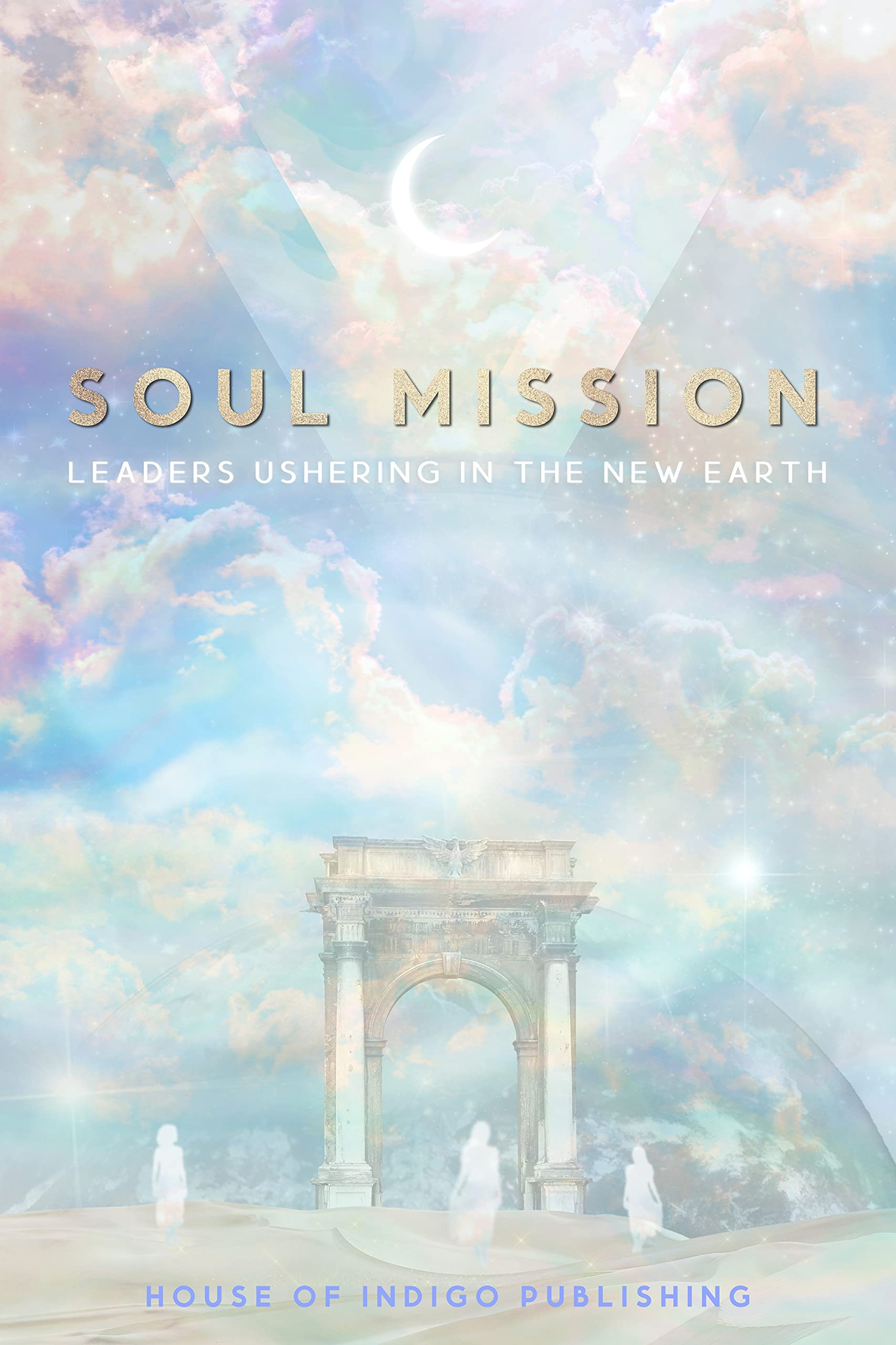 Soul Mission: Leaders Ushering in the New Earth by Jessica Verrill ...