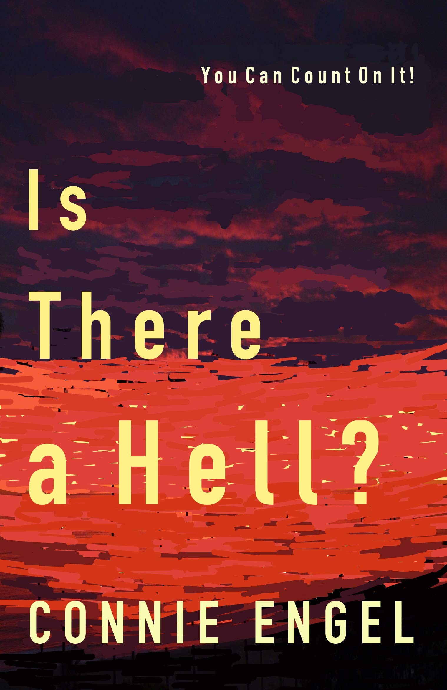 Is There a Hell?: You Can Count On It! by Connie Engel | Goodreads