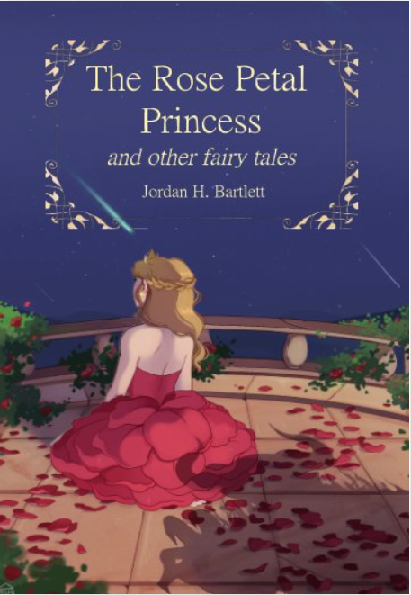 The Rose Petal Princess and other fairy tales by Jordan H. Bartlett ...