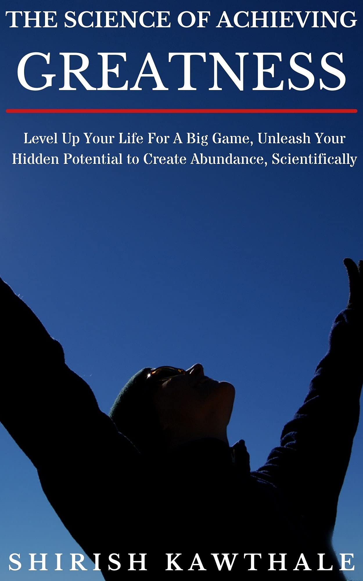 THE SCIENCE OF ACHIEVING GREATNESS: Level Up Your Life For A Big Game ...