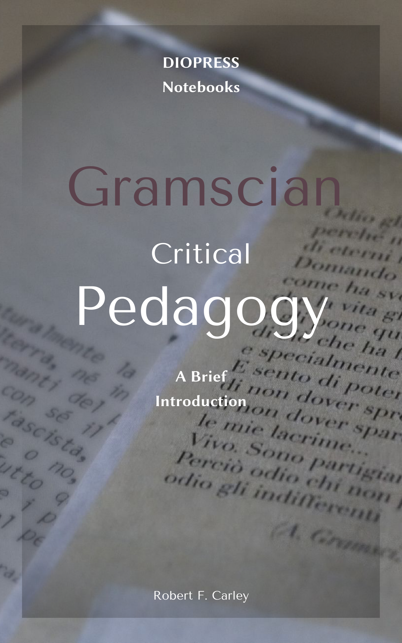 Gramscian Critical Pedagogy: A brief Introduction by Robert F. Carley ...