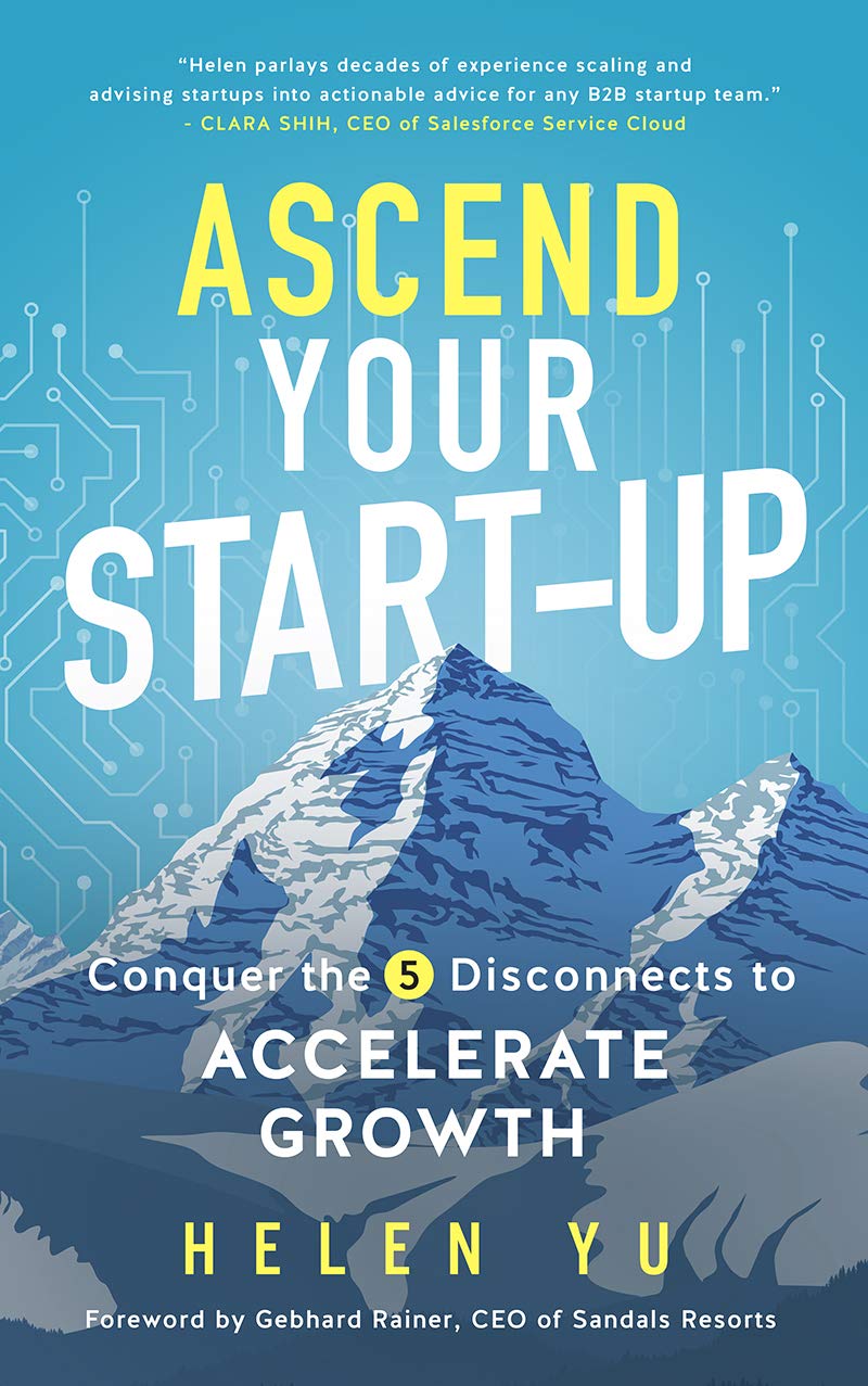 Ascend Your Start-Up: Conquer the 5 Disconnects to Accelerate Growth by Helen Yu | Goodreads