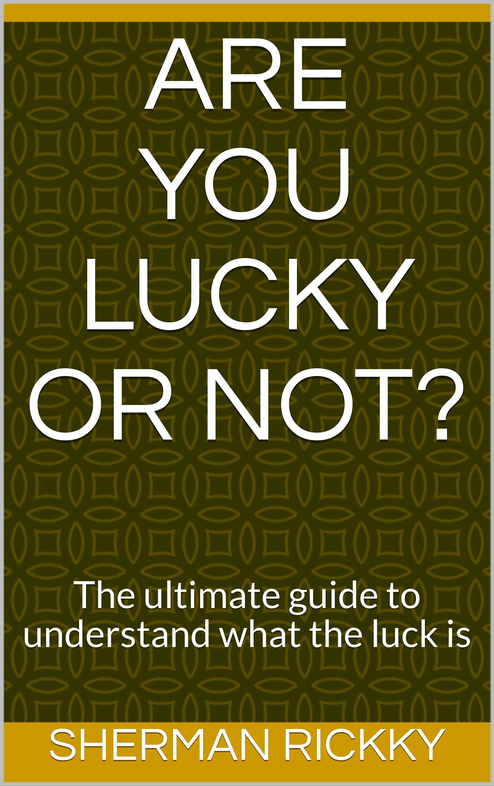 Are you Lucky or not?: The ultimate guide to understand what the luck ...