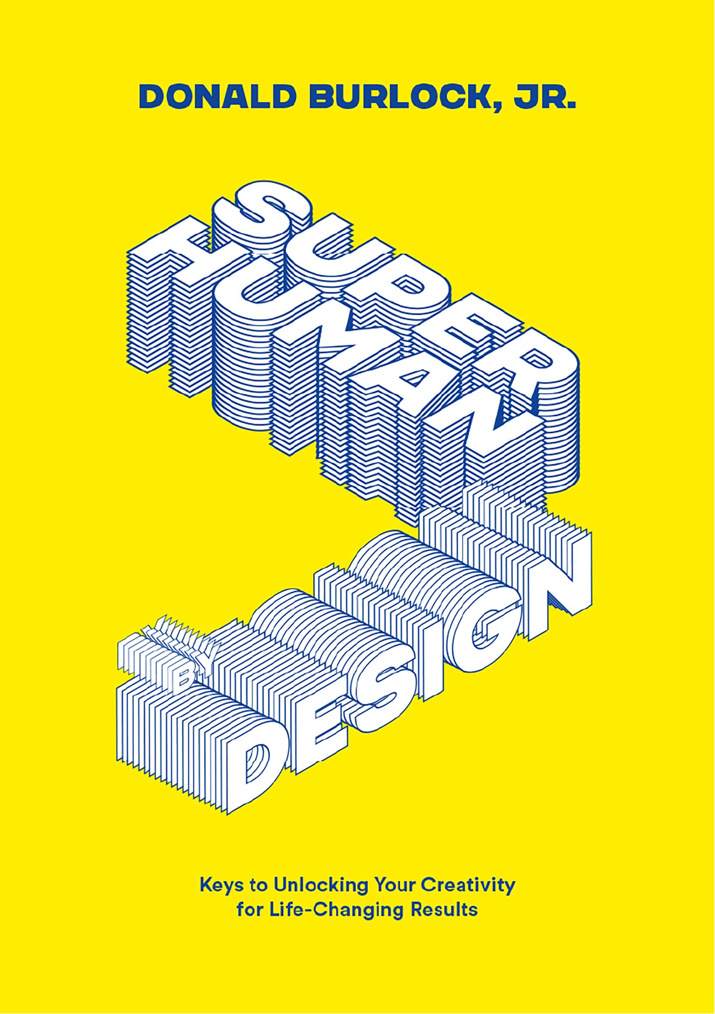 Superhuman by Design: Keys to Unlocking Your Creativity for Life ...