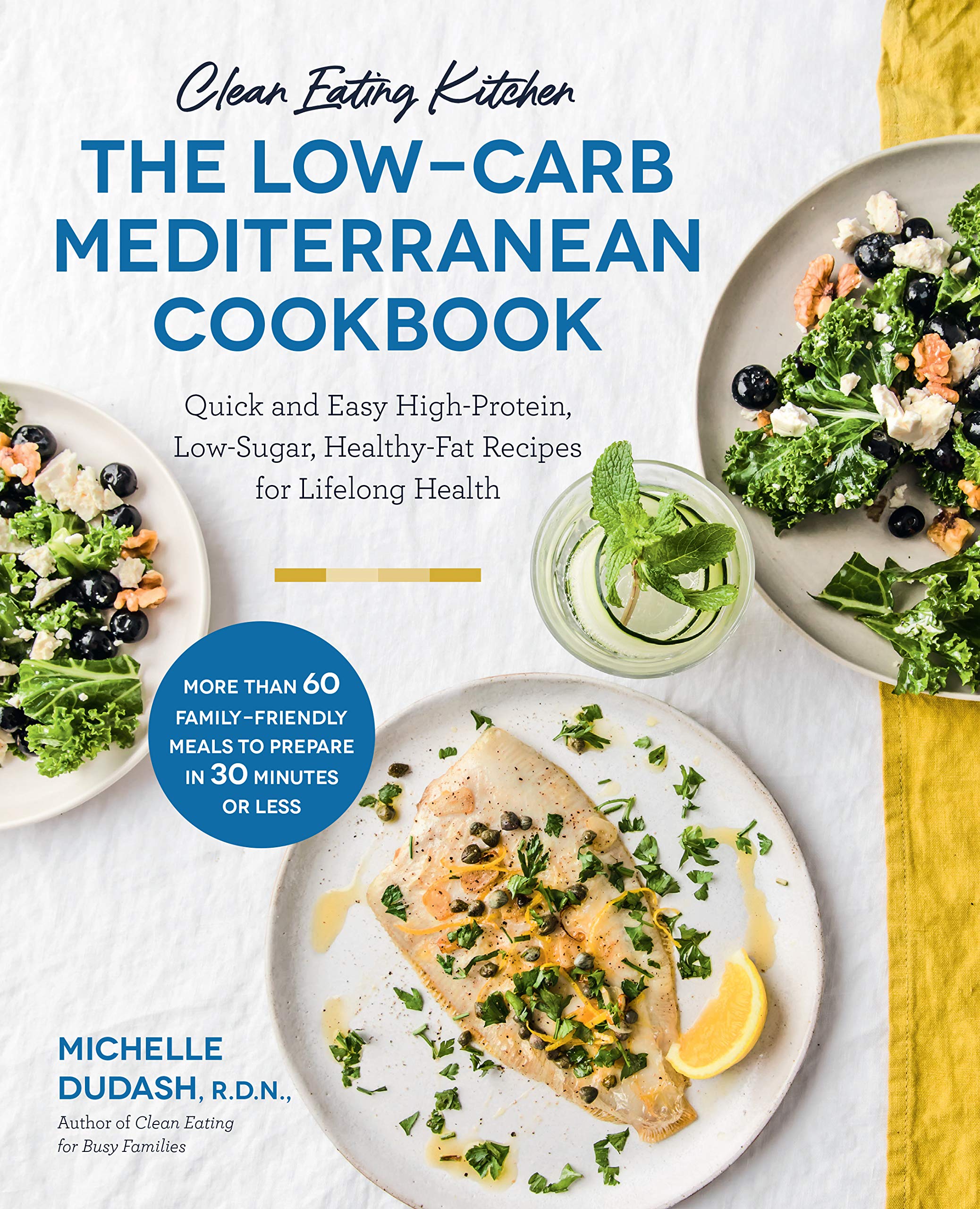 Clean Eating Kitchen: The Low-Carb Mediterranean Cookbook by Michelle Dudash R.D. | Goodreads