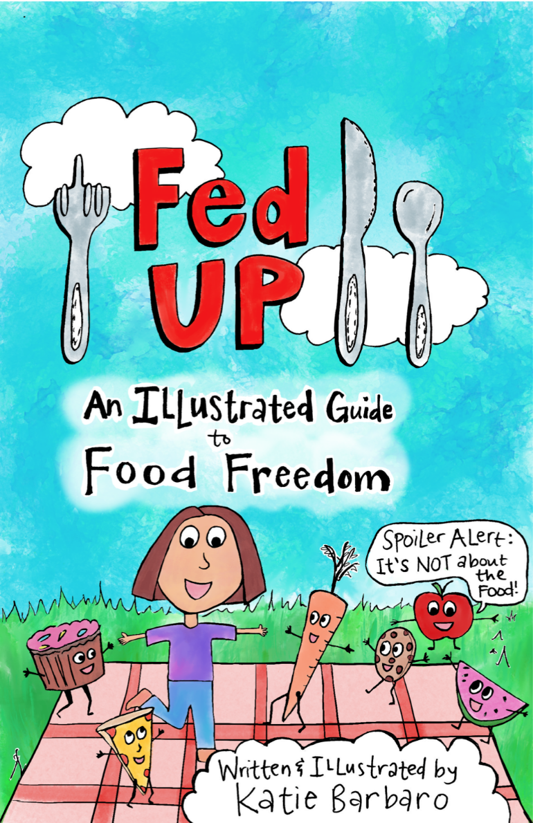Fed Up: An Illustrated Guide to Food Freedom by Katie Barbaro | Goodreads