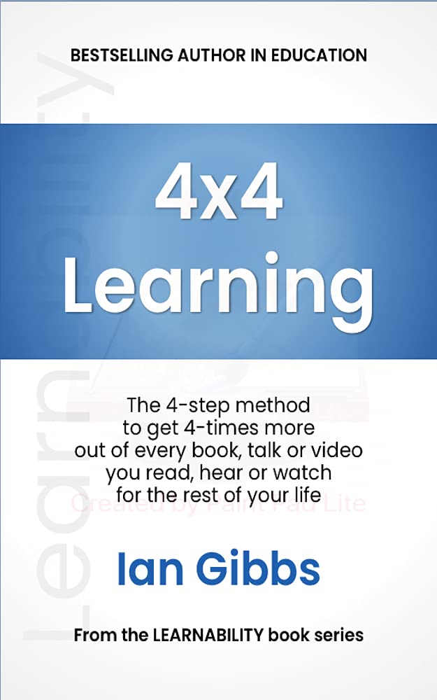 4x4 Learning: The 4-step method to get 4-times more out of every book, talk or video you read ...