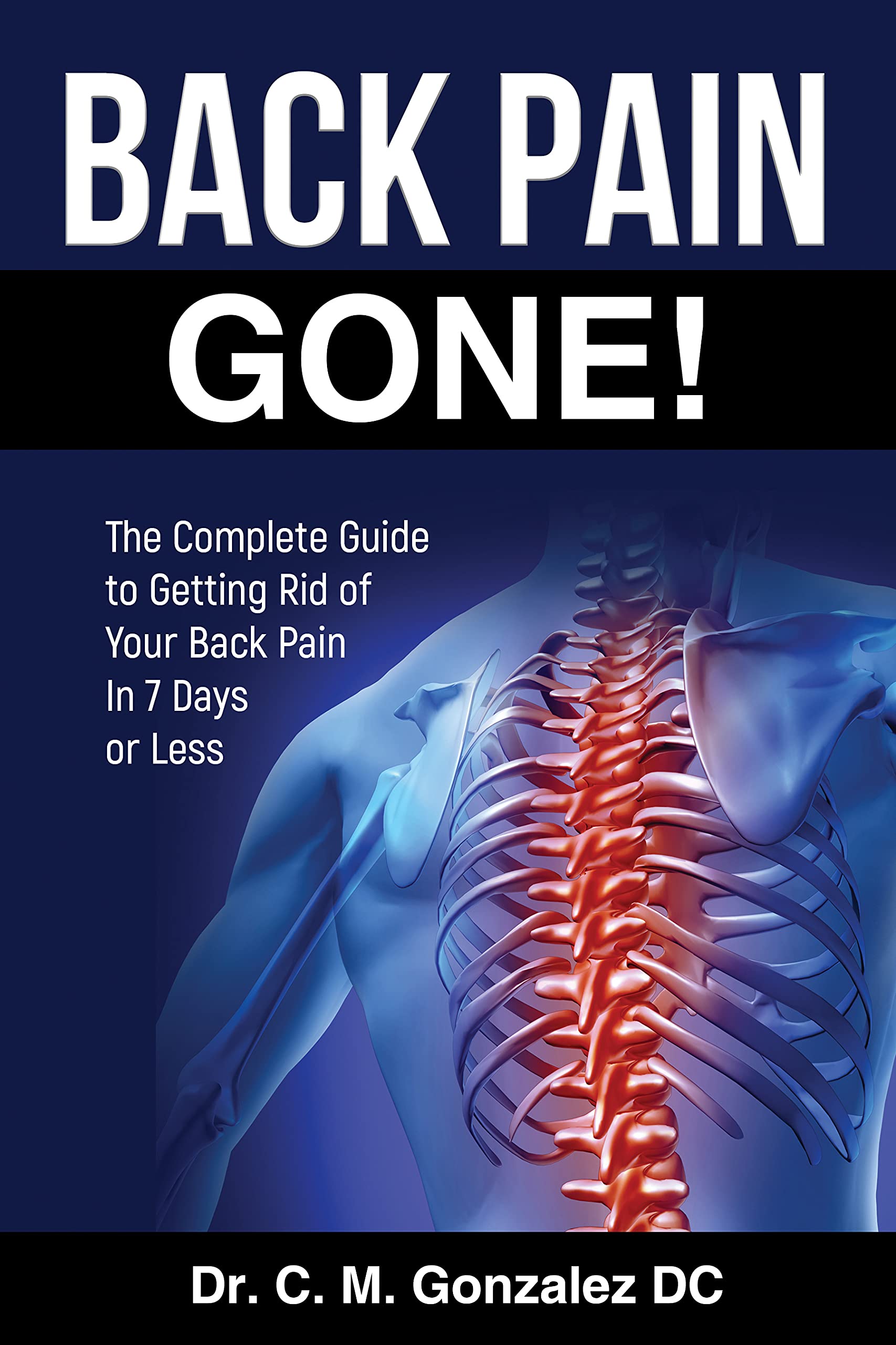 BACK PAIN GONE!: The Complete Guide to Getting Rid Of Your Back Pain in ...