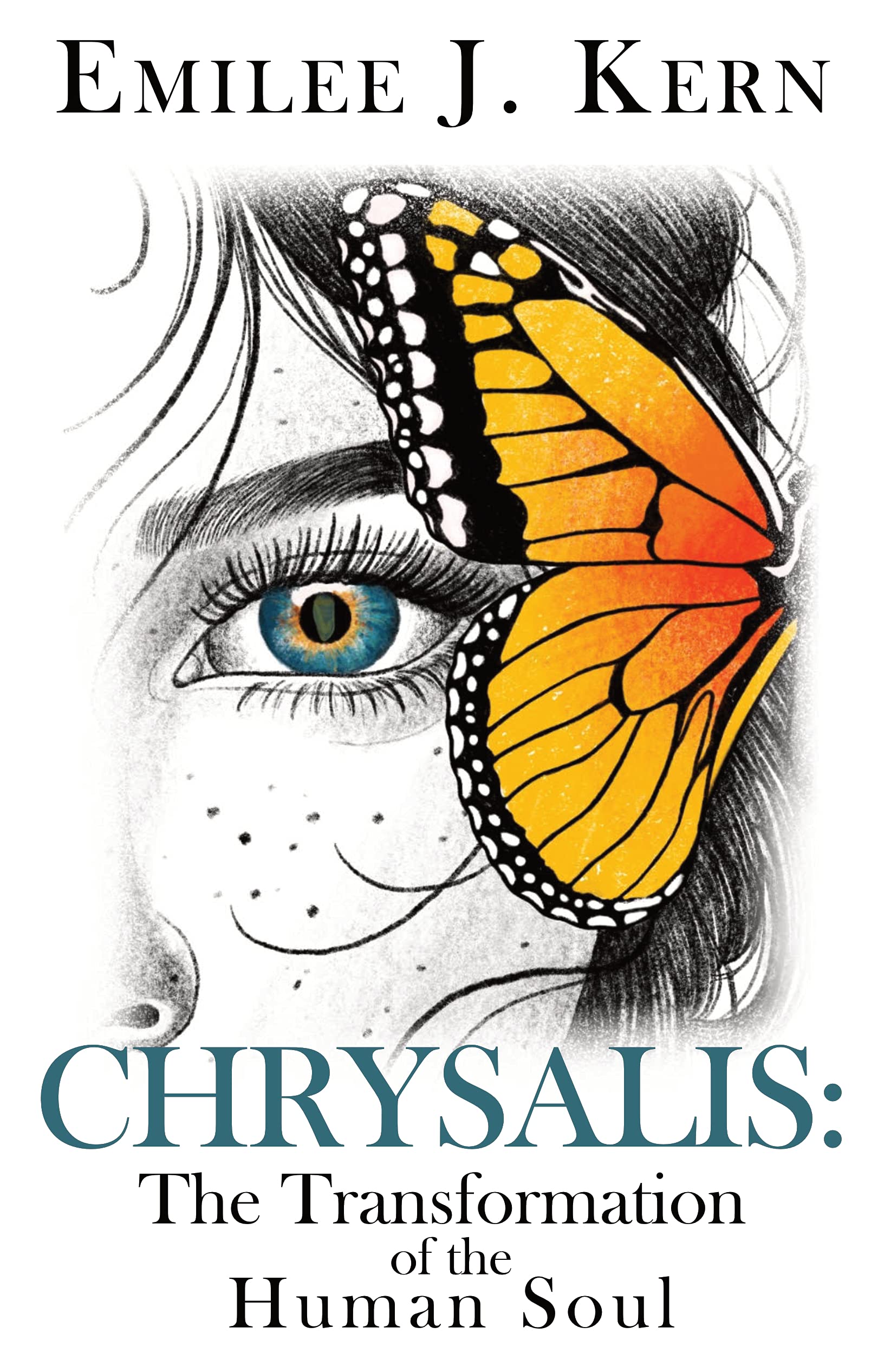 Chrysalis: The Transformation of the Human Soul by Emilee J. Kern ...