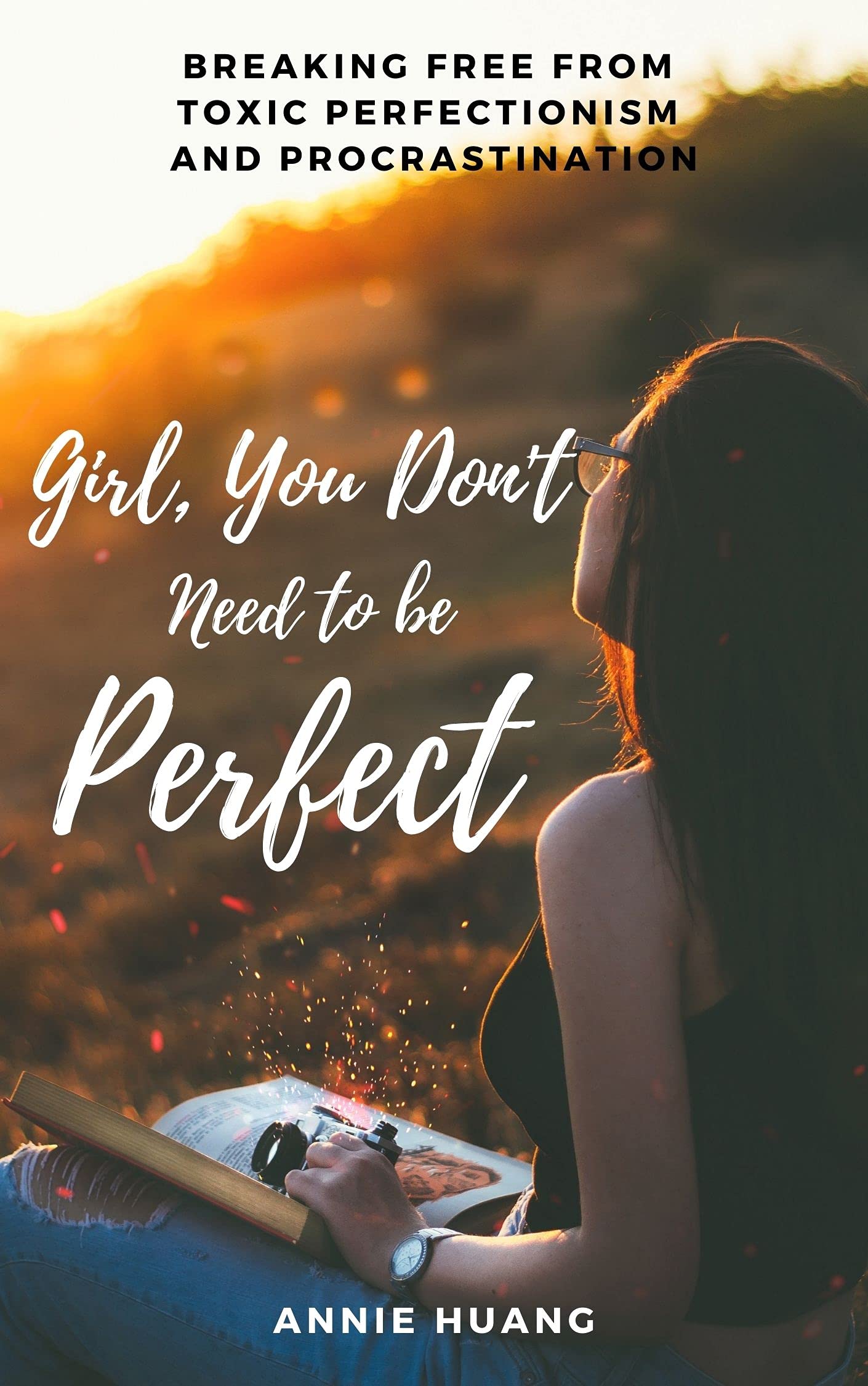 Girl, You Don't Need to Be Perfect: Breaking Free from Toxic Perfectionism and Procrastination ...