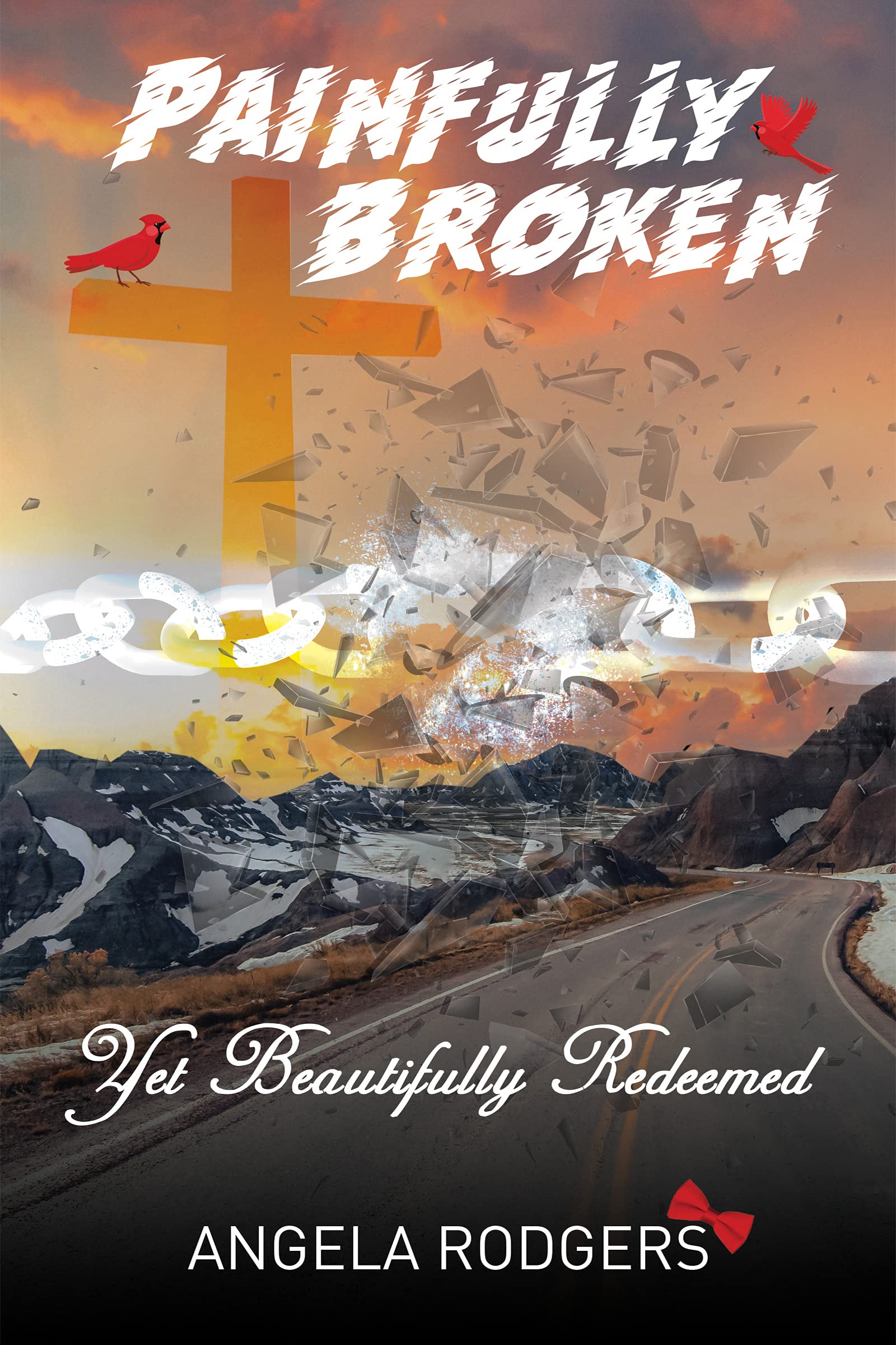 Painfully Broken Yet Beautifully Redeemed by Angela Rodgers | Goodreads