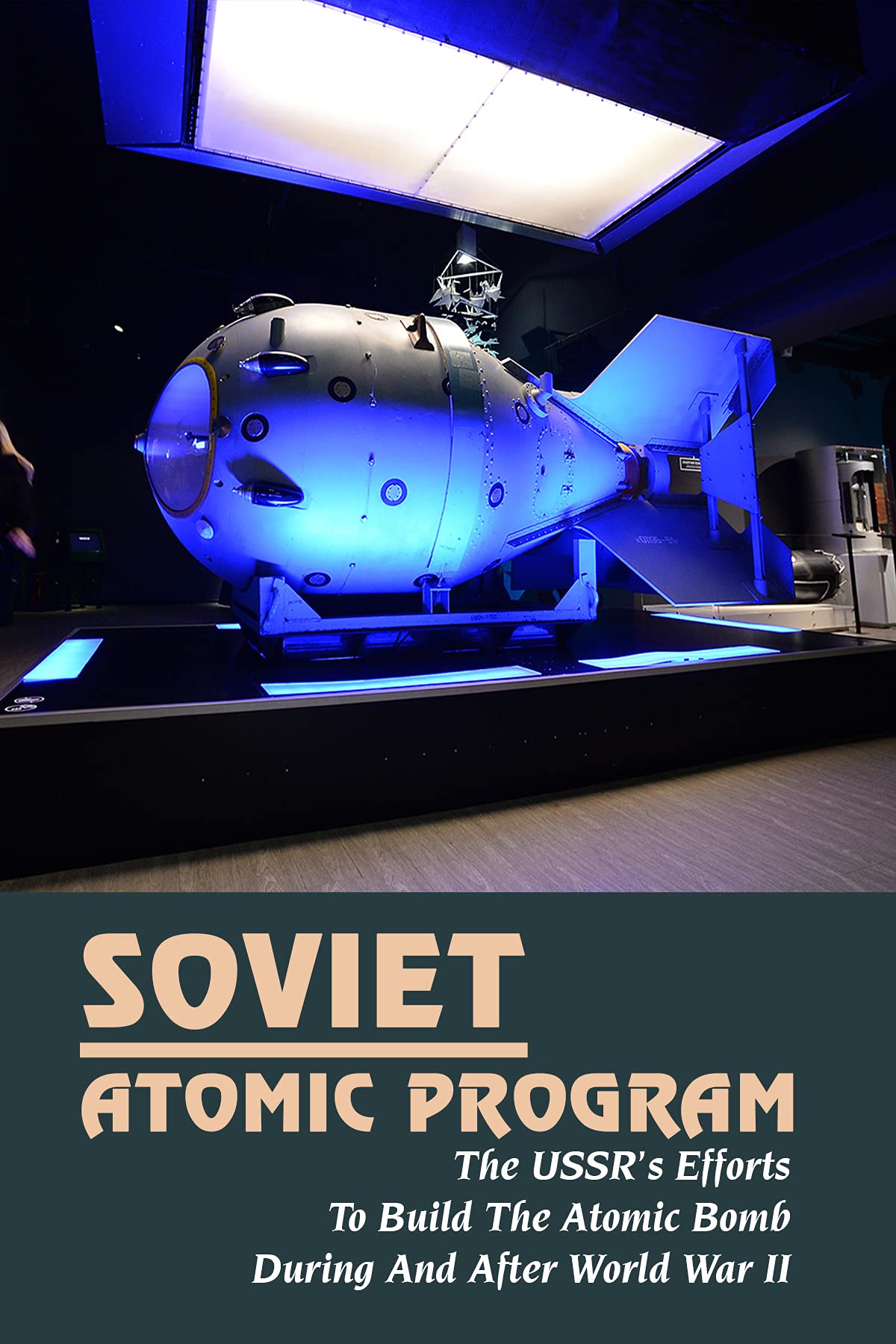 Soviet Atomic Program: The USSR’s Efforts To Build The Atomic Bomb ...