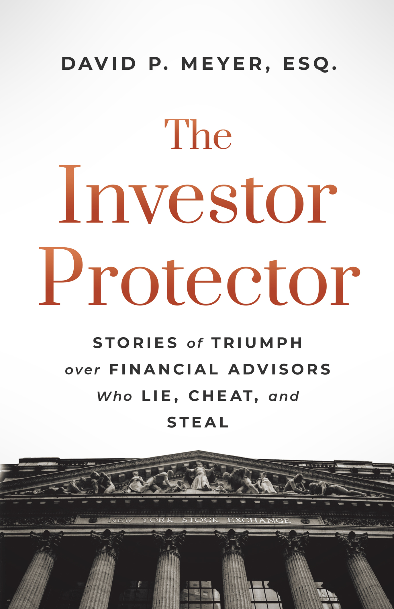 The Investor Protector: Stories of Triumph over Financial Advisors Who ...