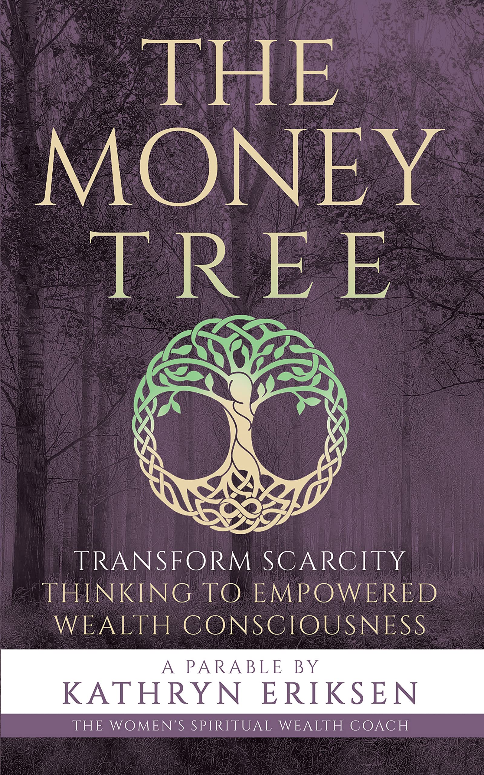 The Money Tree: Transform Scarcity Thinking to Empowered Wealth ...