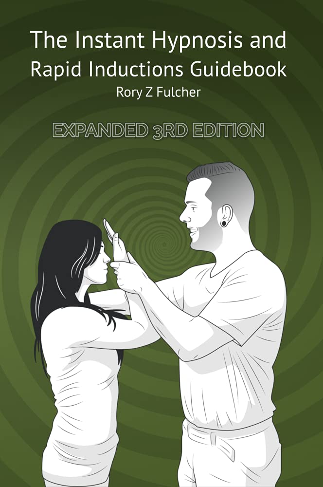 The Instant Hypnosis and Rapid Inductions Guidebook by Rory Z. Fulcher | Goodreads