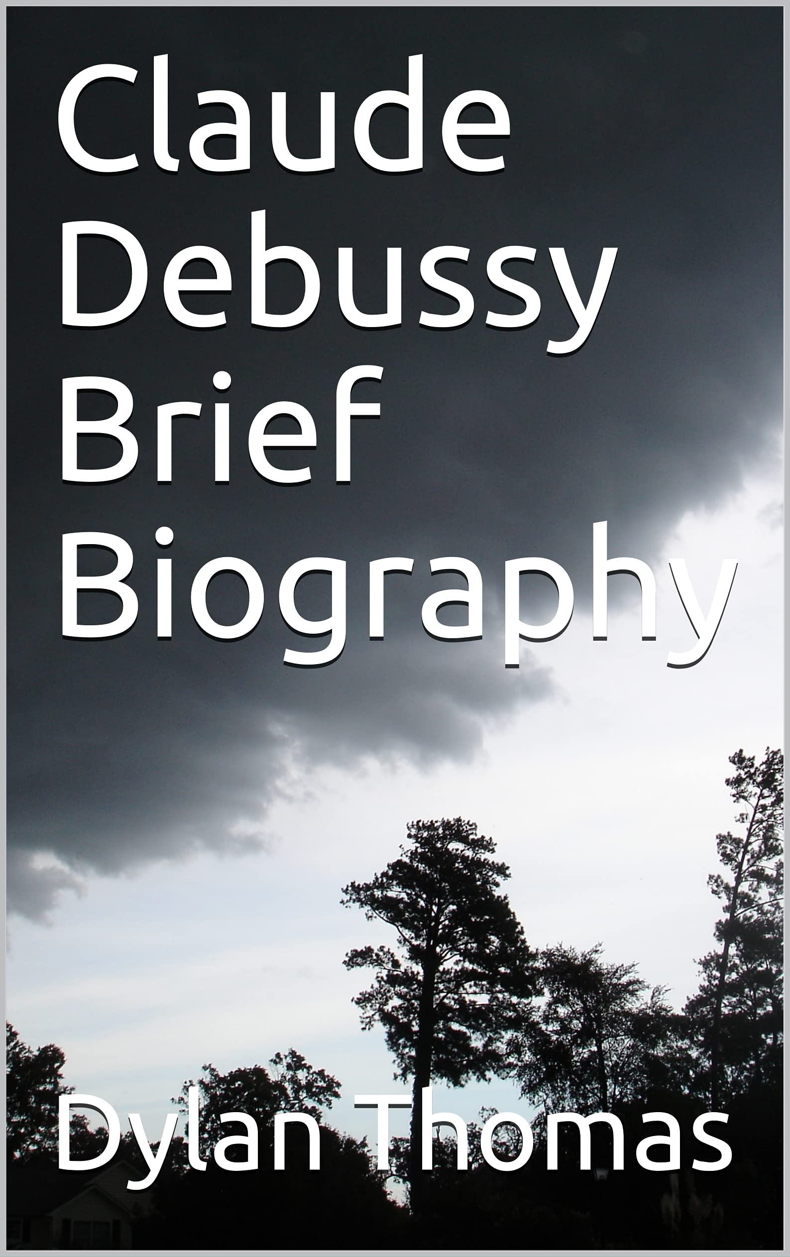 Claude Debussy Brief Biography by Dylan Thomas | Goodreads