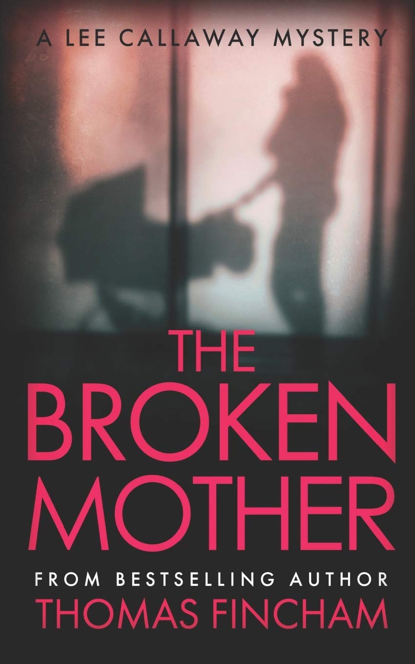 The Broken Mother (Lee Callaway) by Thomas Fincham | Goodreads