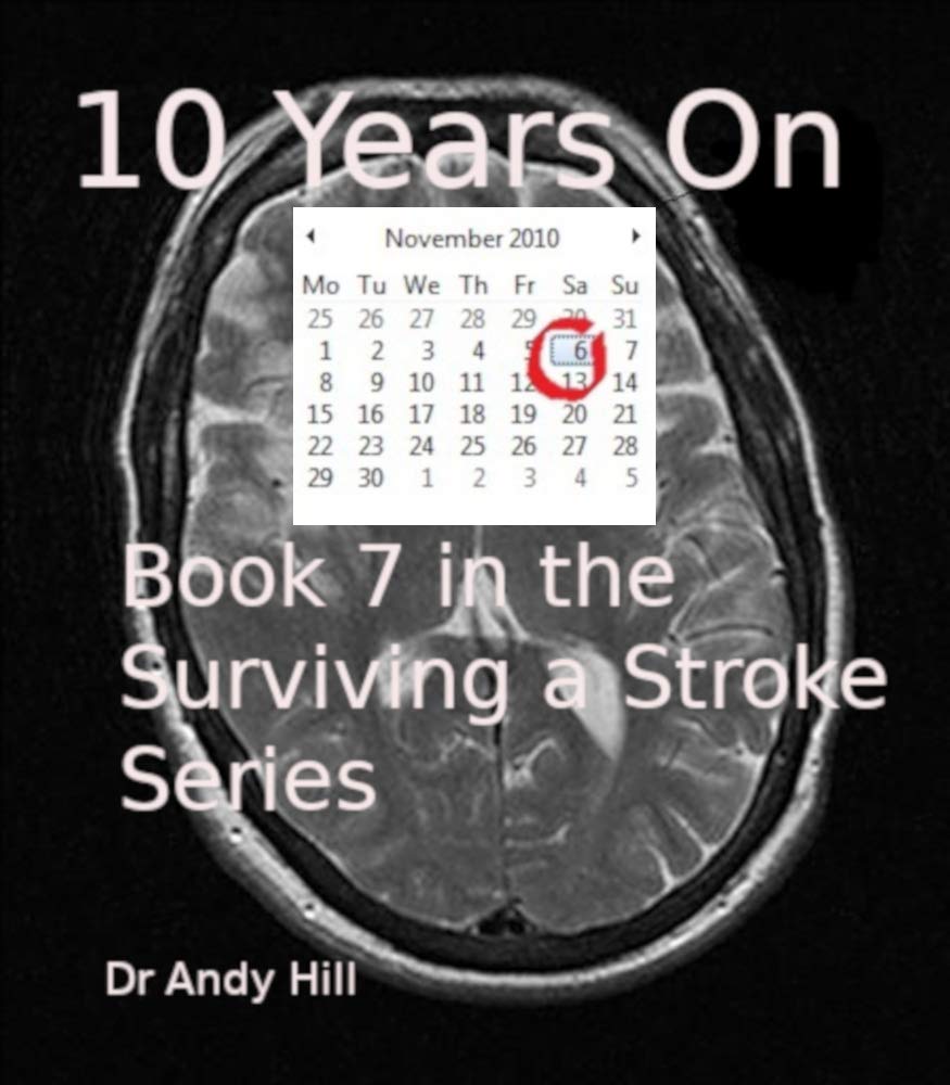 10 years on: Book 7 in the surviving a stroke series by Dr Andy Hill | Goodreads