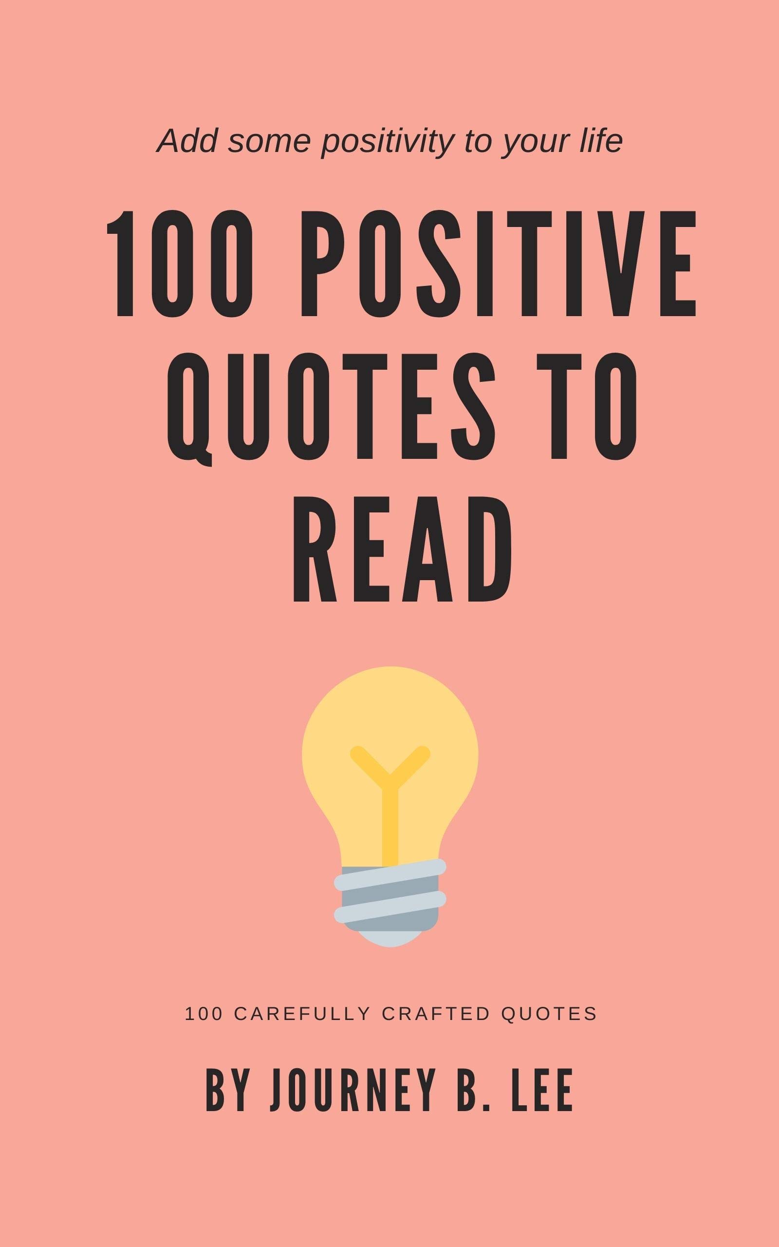 100 Positive Quotes To Read by Journey B. Lee | Goodreads