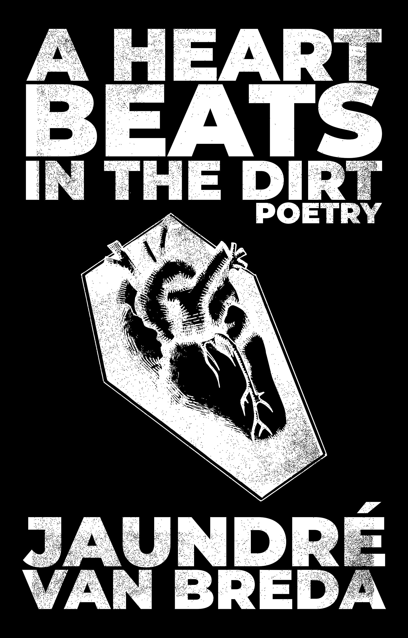 A Heart Beats in the Dirt: Poetry by Jaundré Van Breda | Goodreads