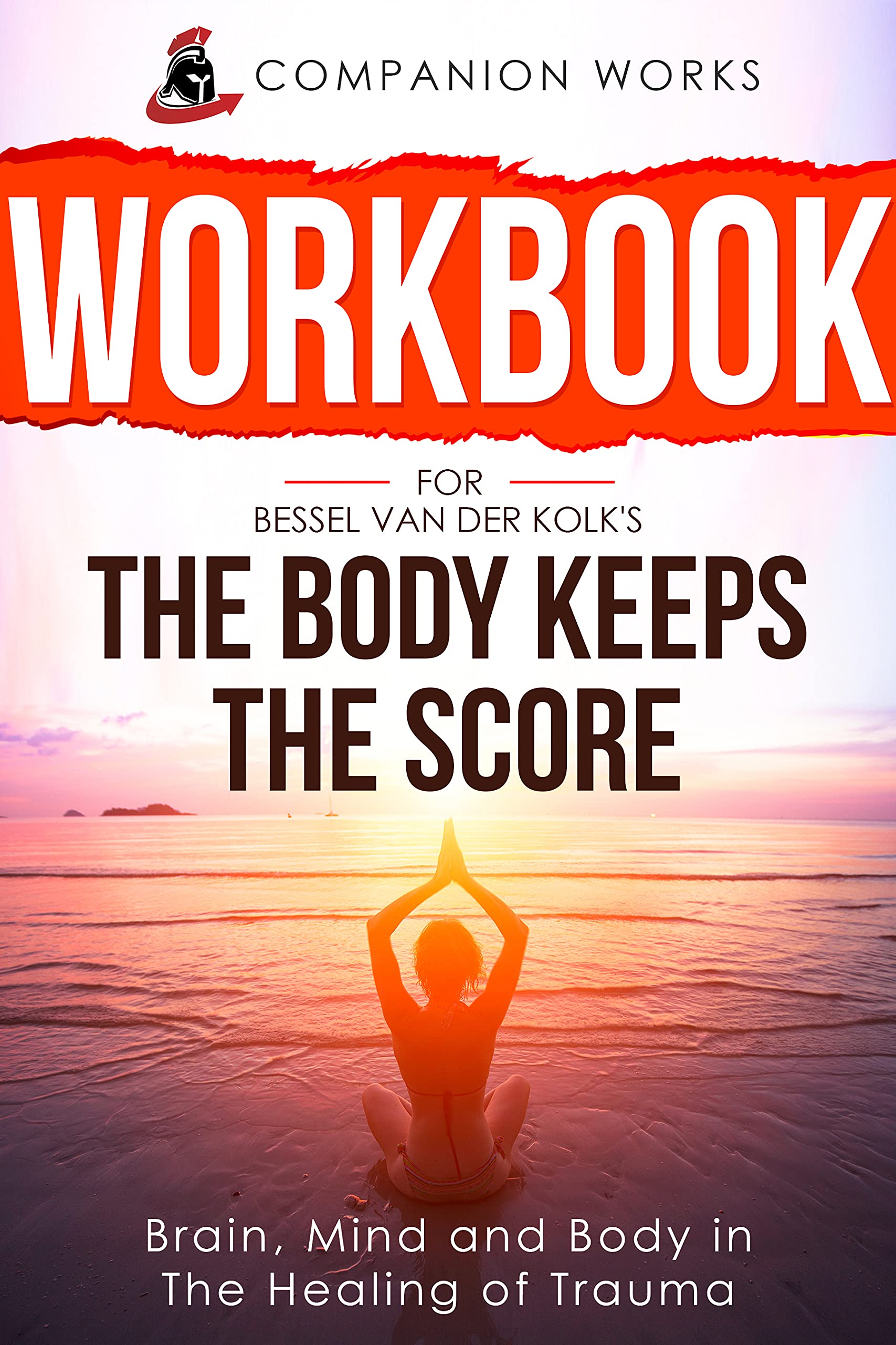 Workbook for The Body Keeps The Score: Brain, Mind and Body in The ...