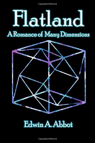 Flatland: A Romance of Many Dimensions: Illustrated Edition with Annotated by Edwin A. Abbott ...