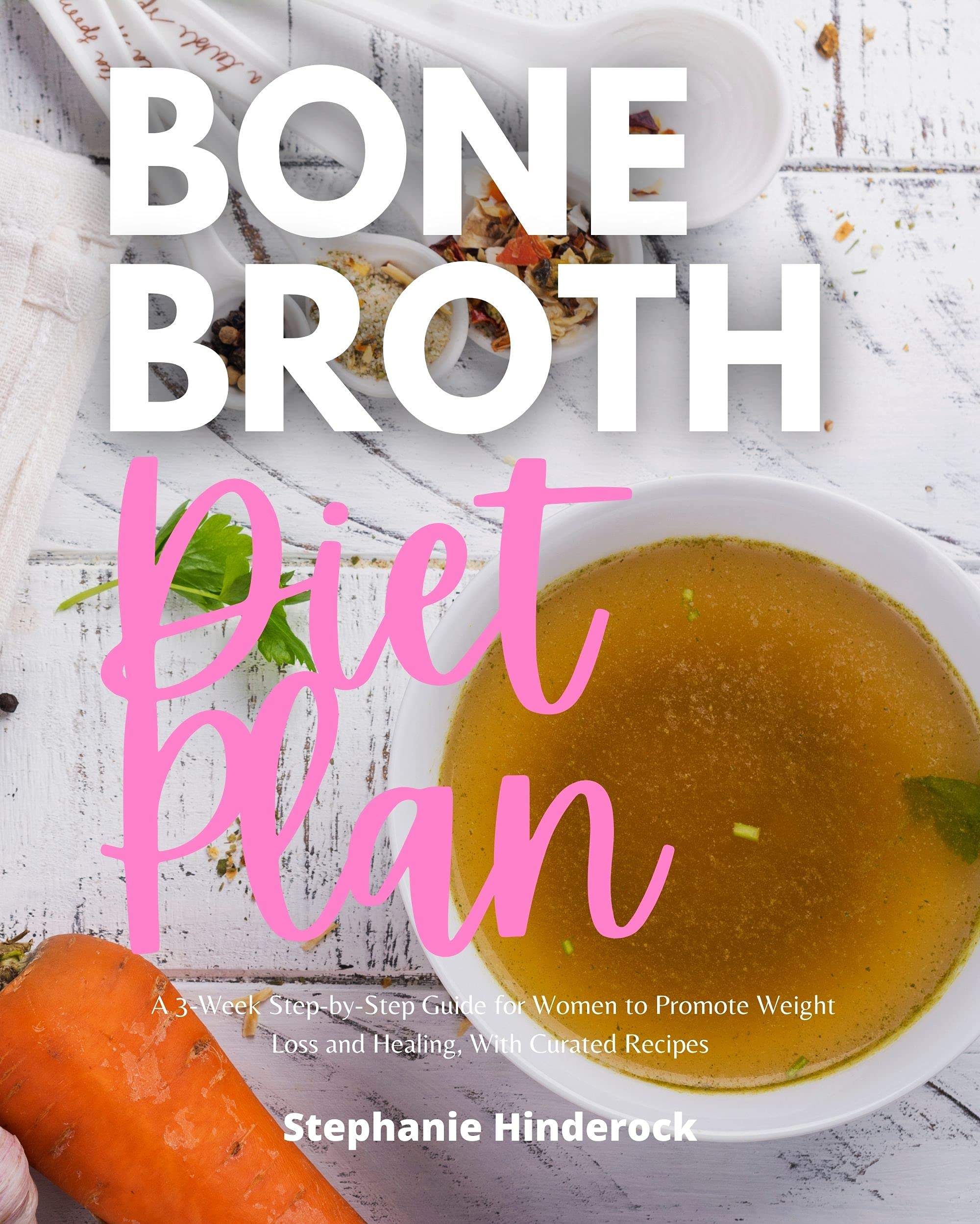 Bone Broth Diet Plan: A 3-Week Step-by-Step Guide for Women to Promote ...