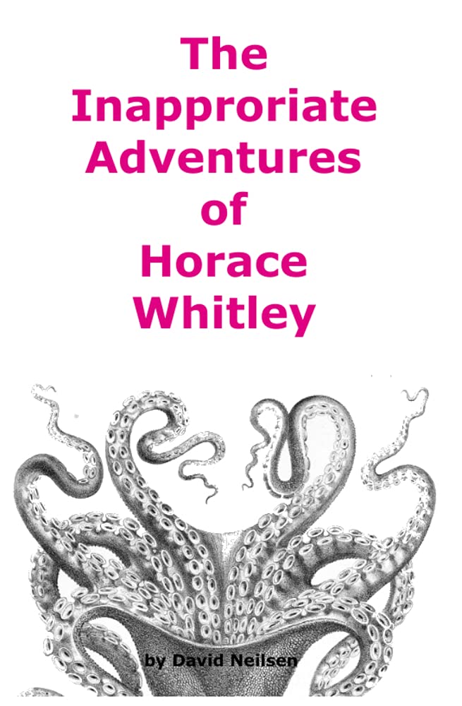 The Inappropriate Adventures of Horace Whitley: A Collection of ...